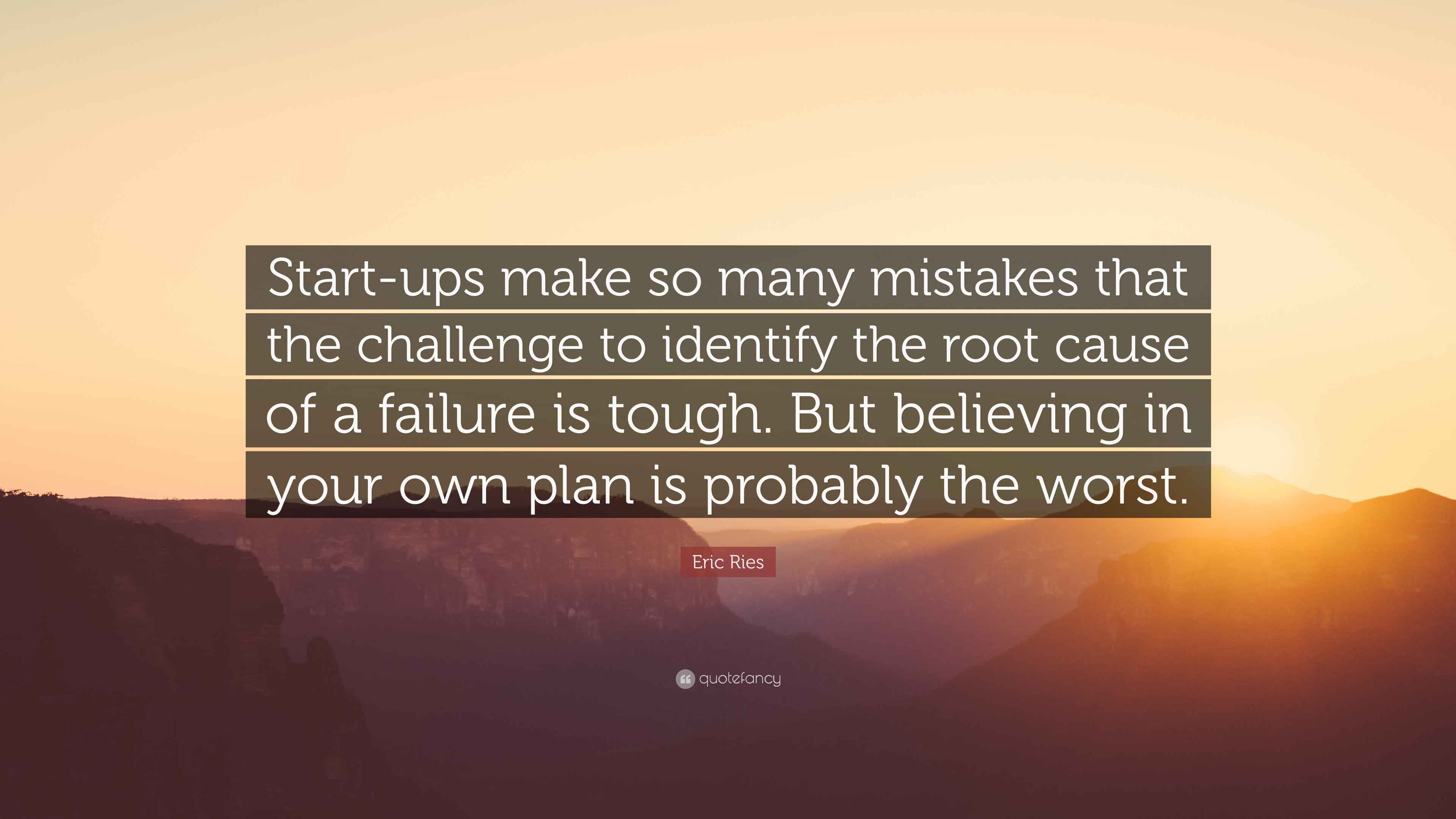 Eric Ries Quote: “Start-ups make so many mistakes that the challenge to ...