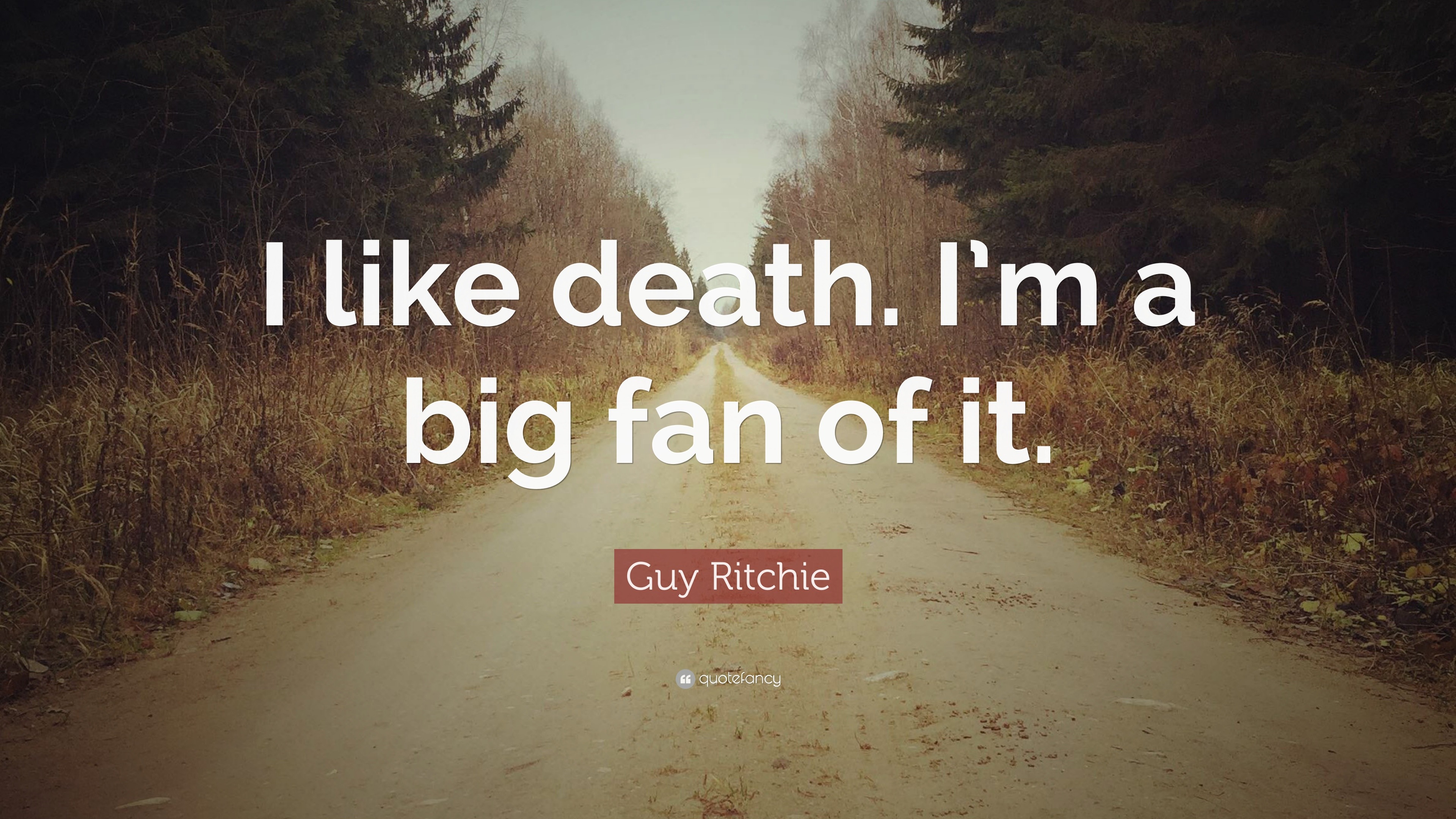Guy Ritchie Quote: “I like death. I’m a big fan of it.”