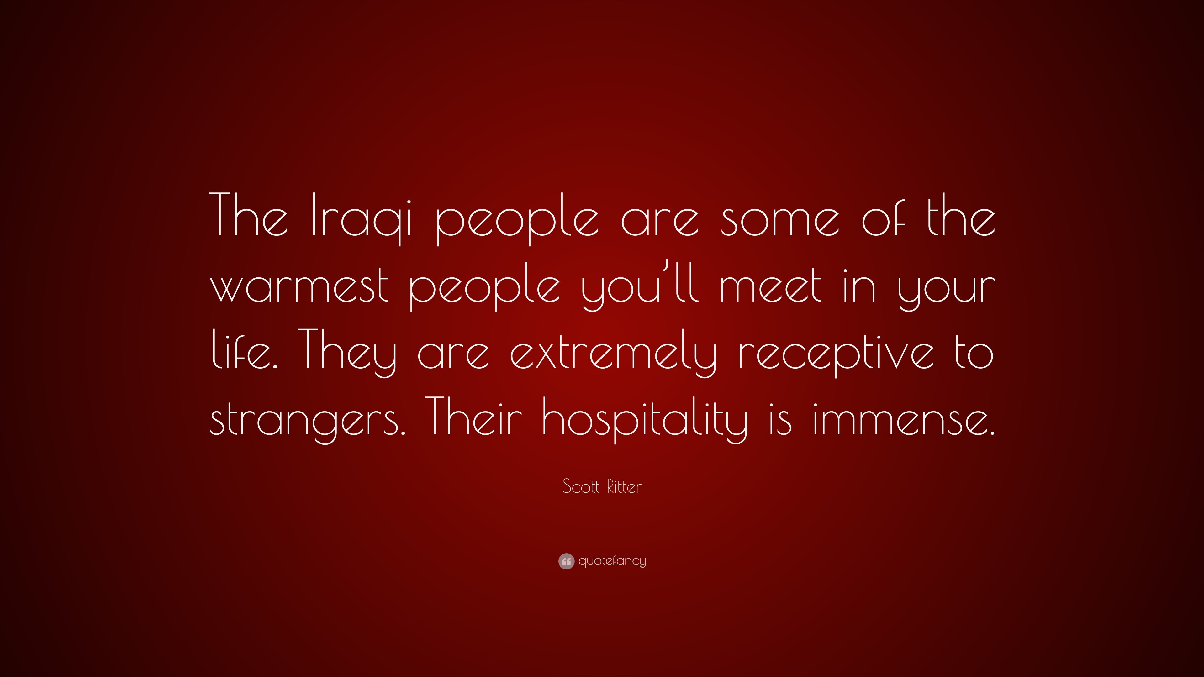 Scott Ritter Quote: “The Iraqi people are some of the warmest people ...
