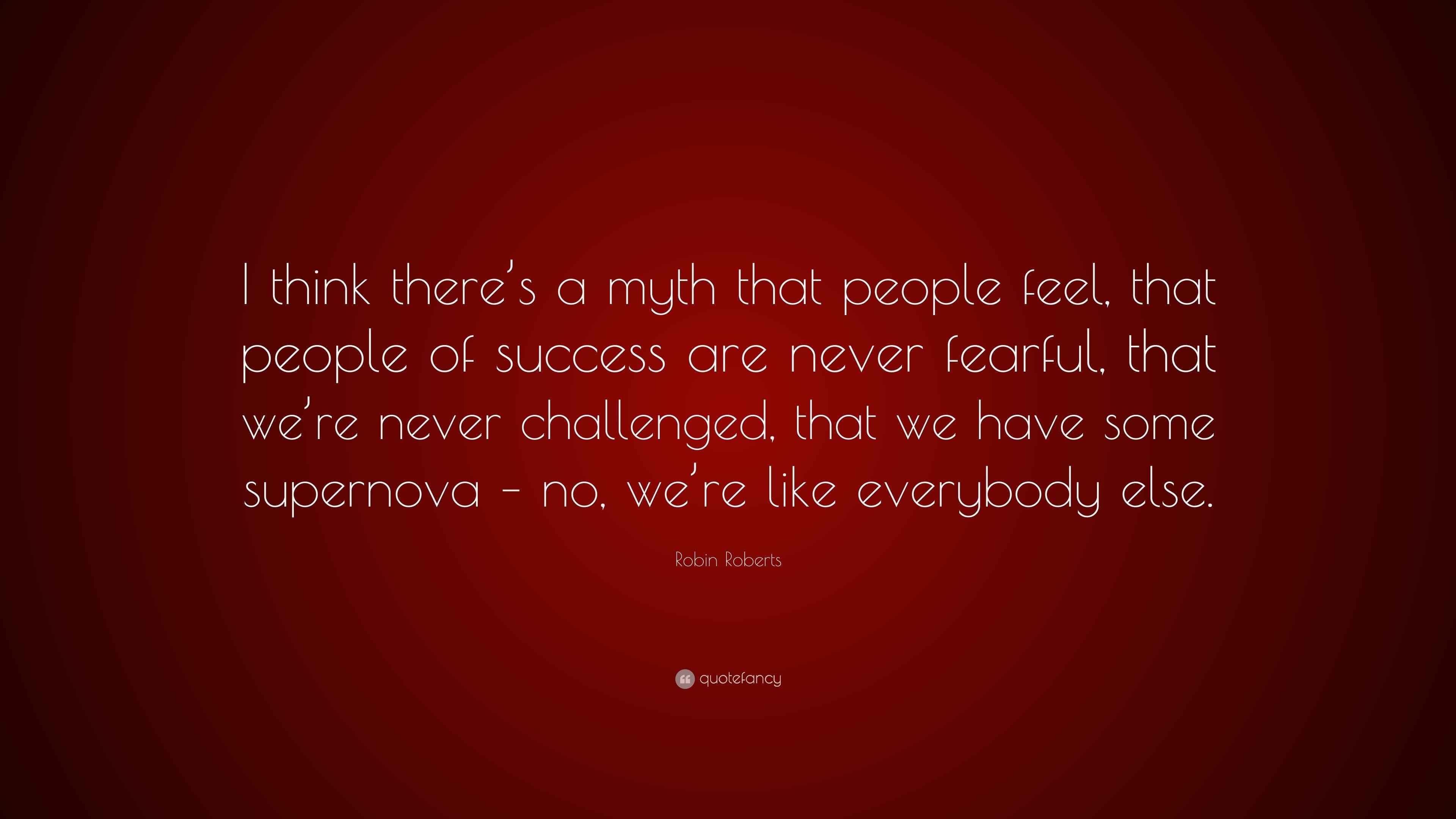 Robin Roberts Quote: “I think there’s a myth that people feel, that ...