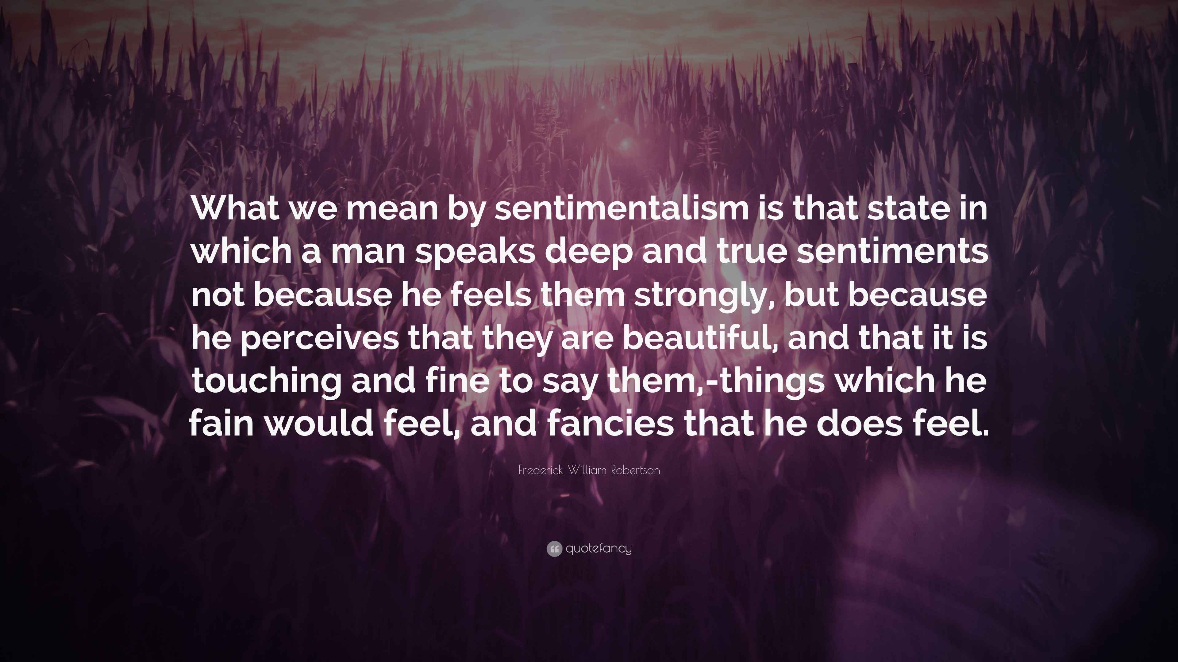 Frederick William Robertson Quote: “What we mean by sentimentalism is ...