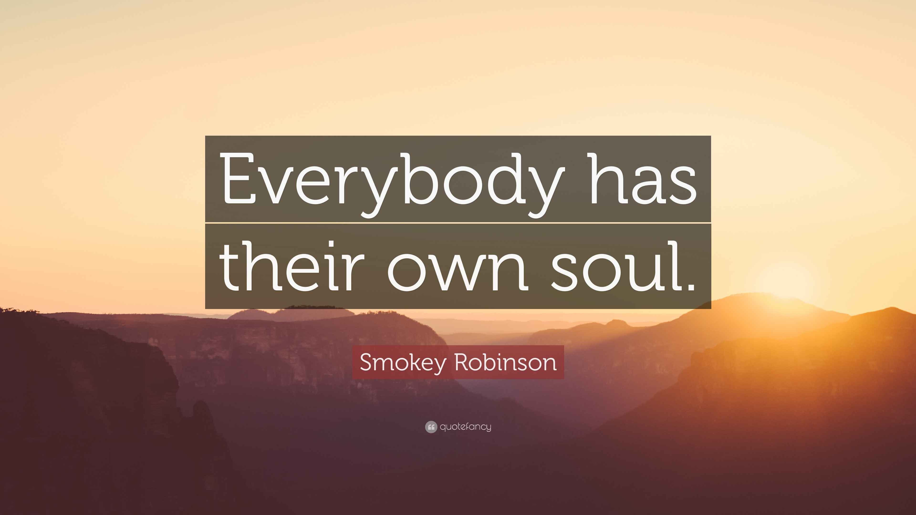 Smokey Robinson Quote: “Everybody has their own soul.”