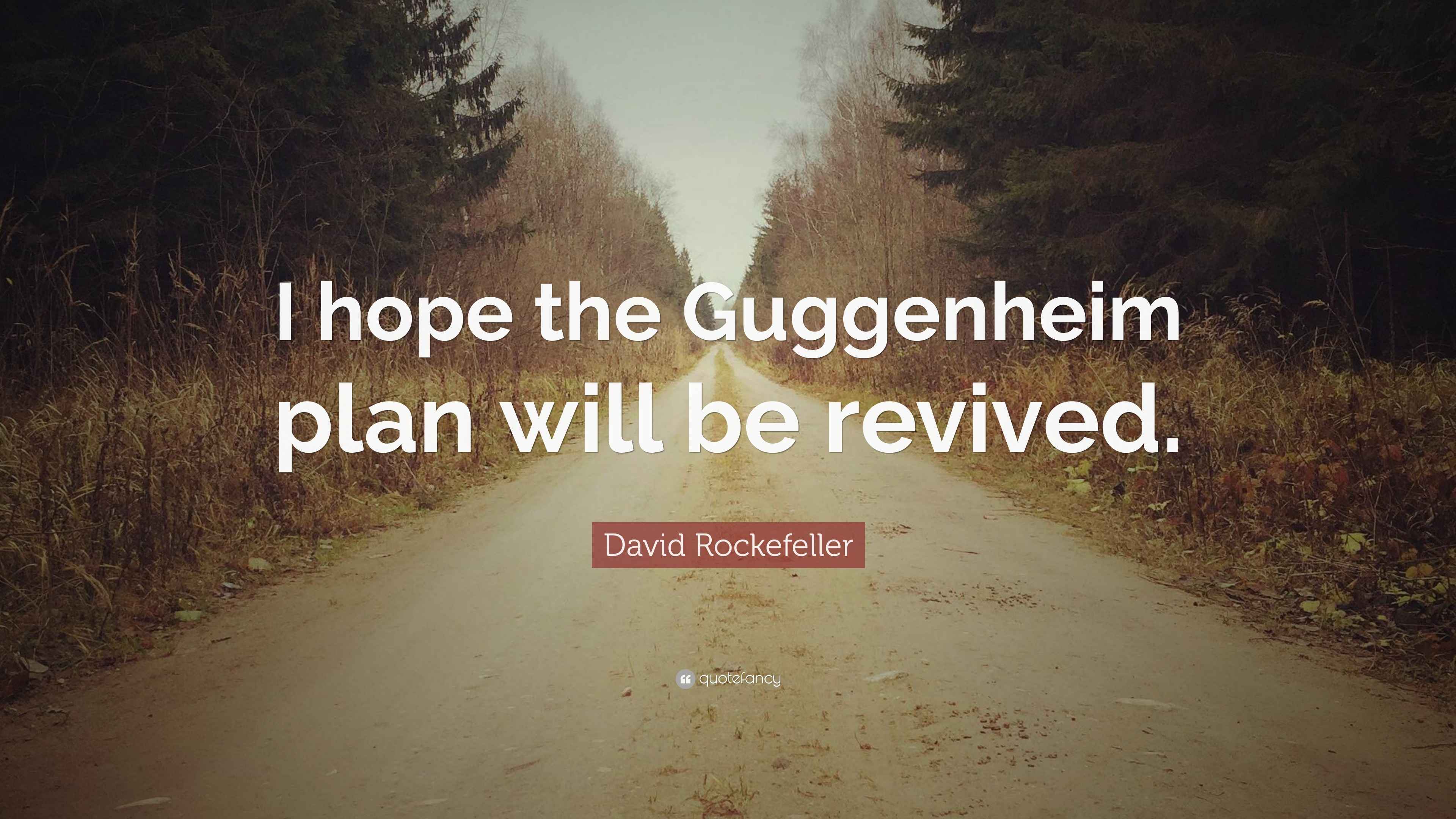 David Rockefeller Quote: “I hope the Guggenheim plan will be revived.”