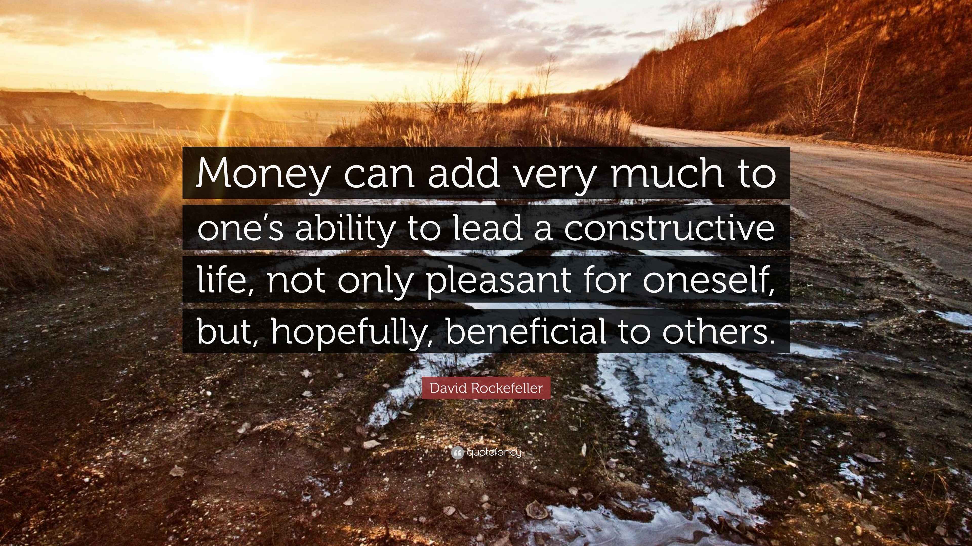 David Rockefeller Quote: “Money can add very much to one’s ability to ...