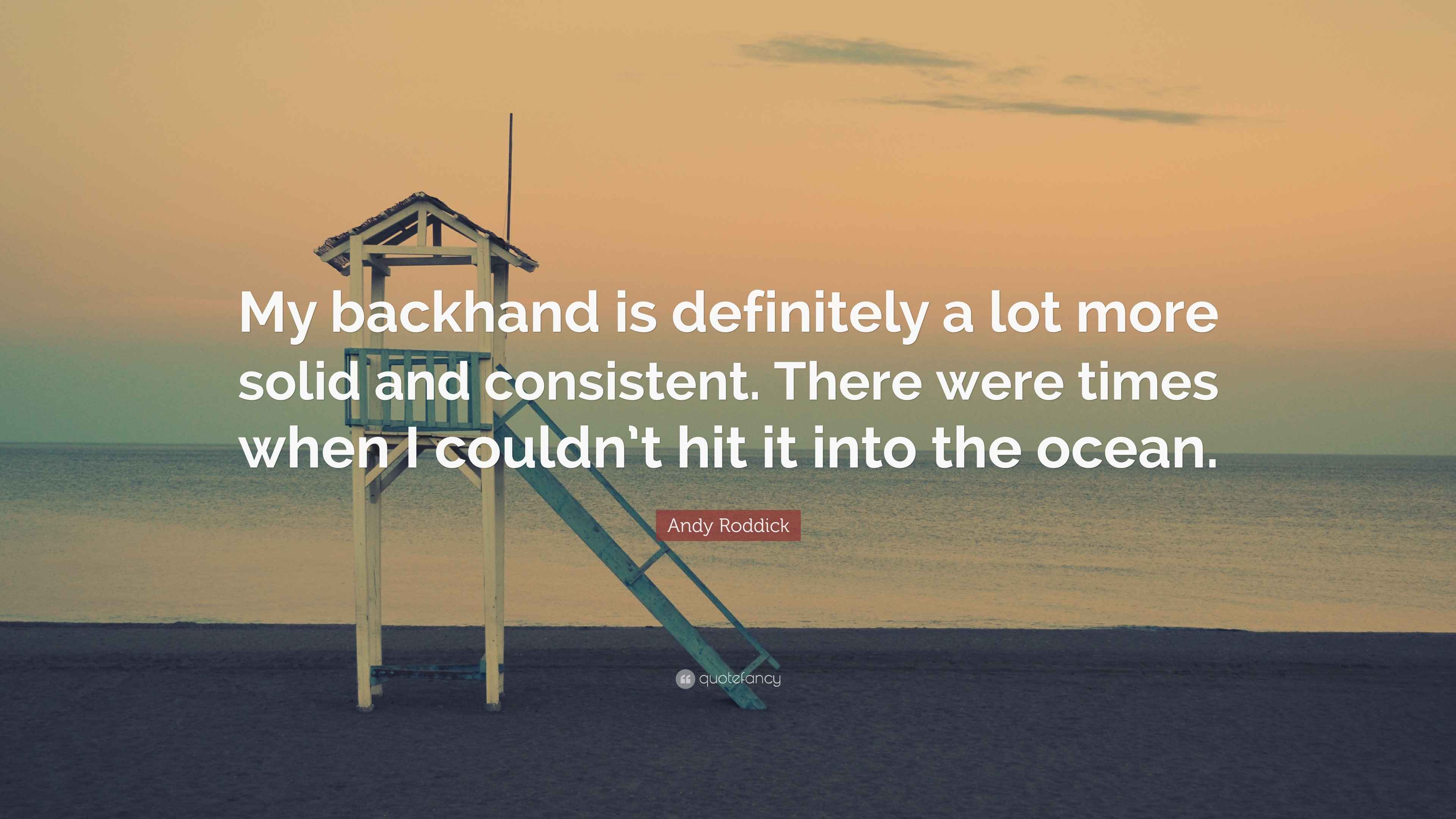 Andy Roddick Quote: “My backhand is definitely a lot more solid and ...