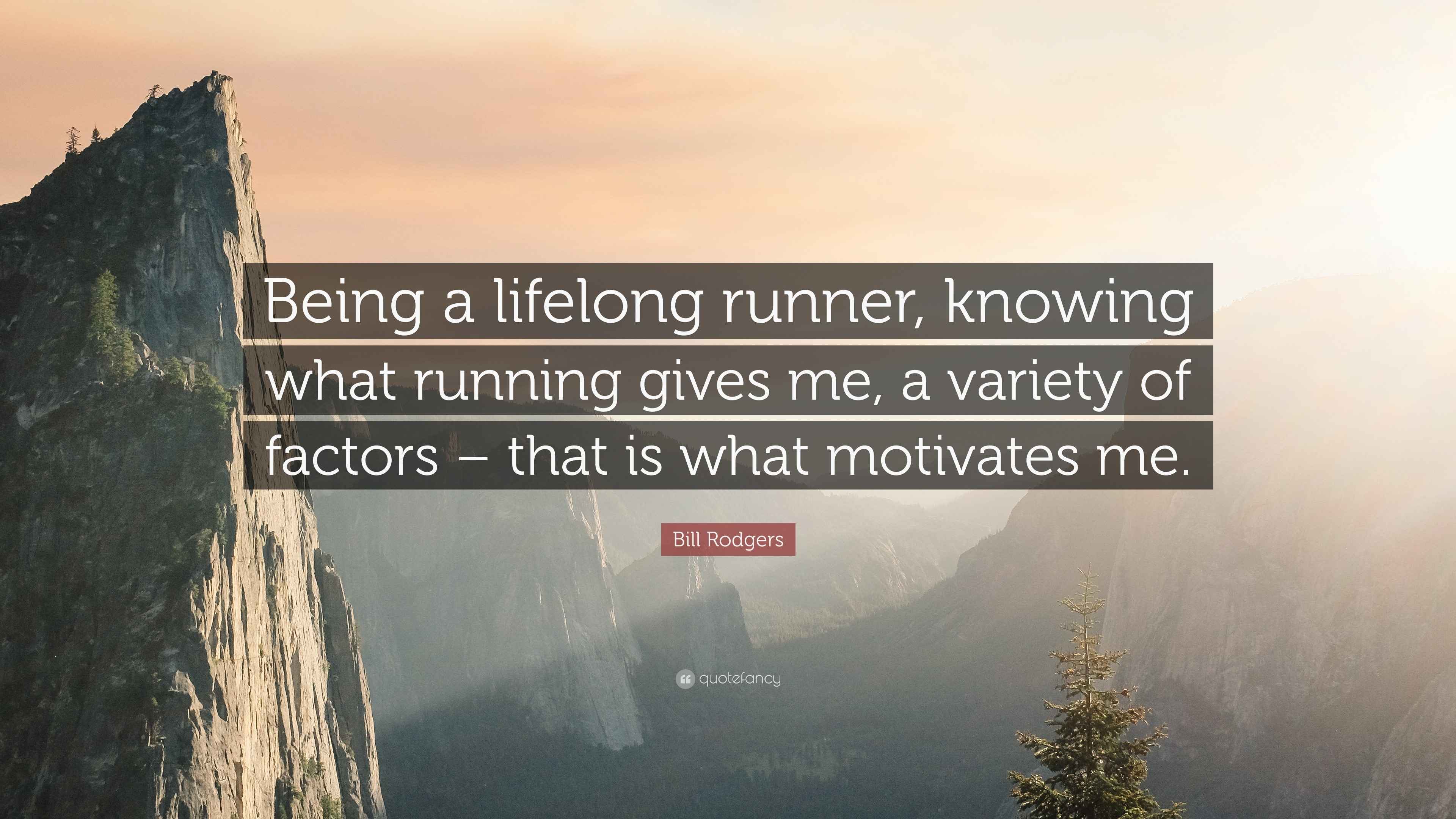 Bill Rodgers Quote: “Being a lifelong runner, knowing what running ...