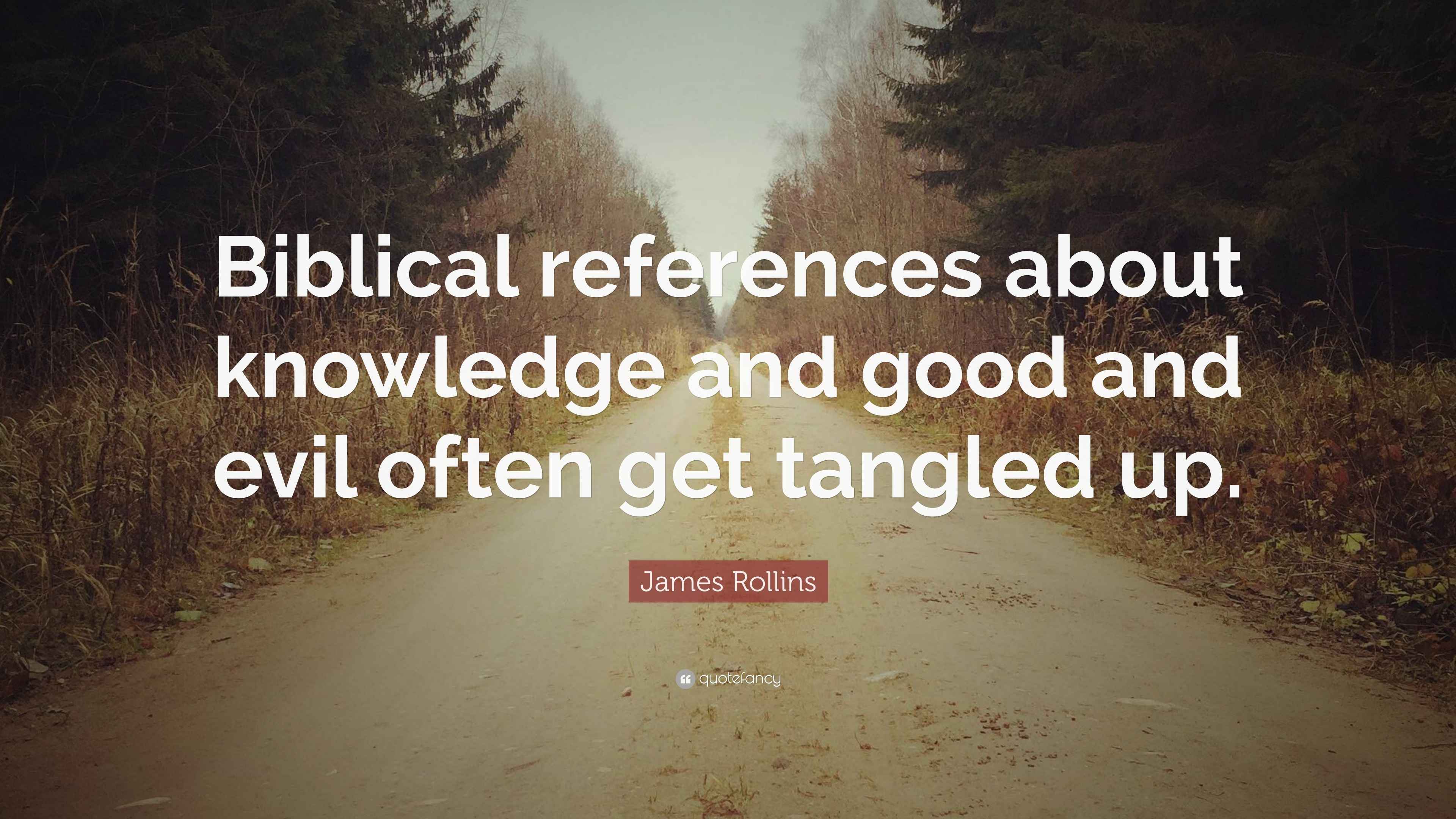 James Rollins Quote: “Biblical references about knowledge and good and ...