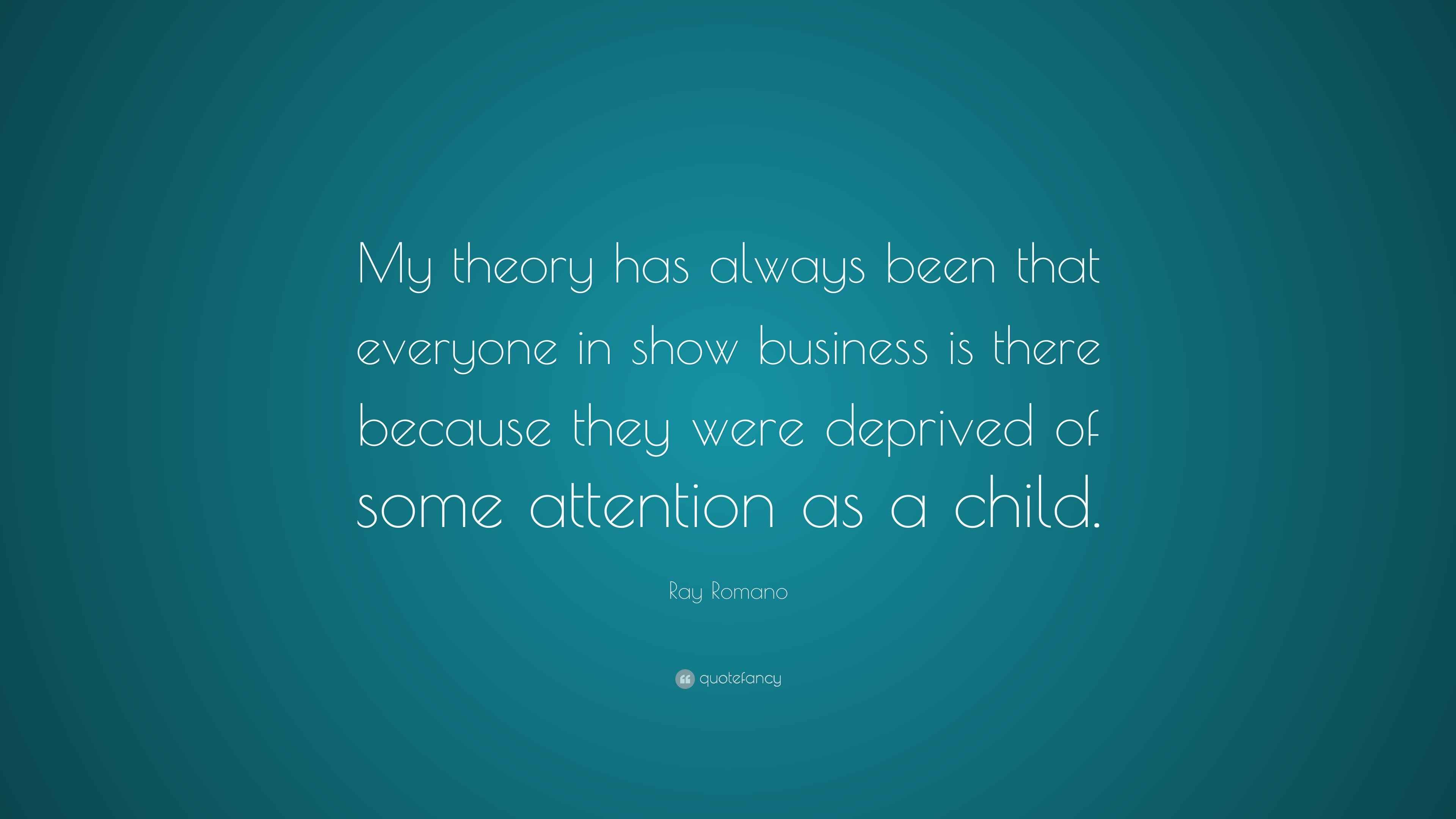 Ray Romano Quote: “My theory has always been that everyone in show ...