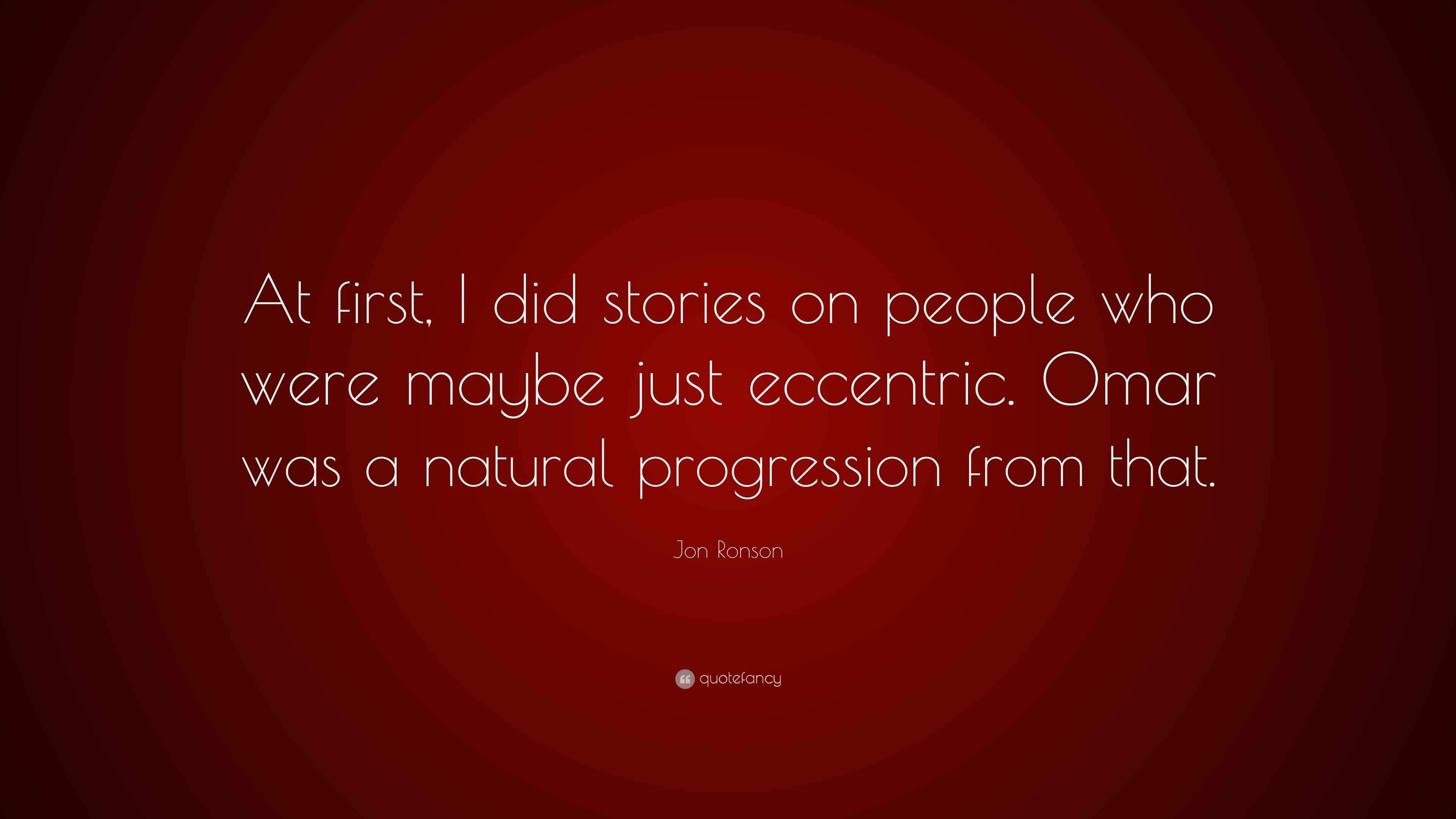 Jon Ronson Quote: “At first, I did stories on people who were maybe ...