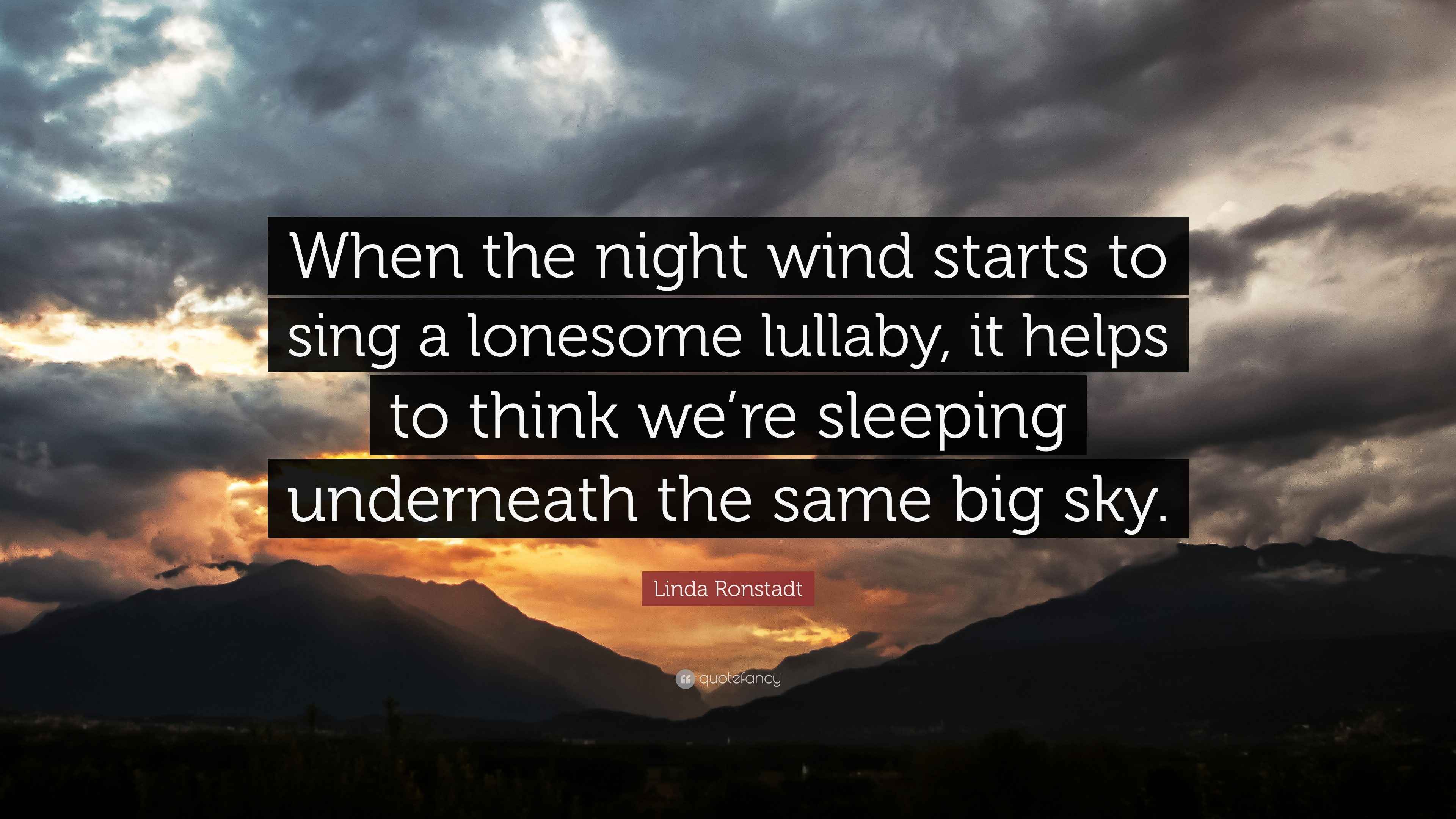 Linda Ronstadt Quote: “When the night wind starts to sing a lonesome ...