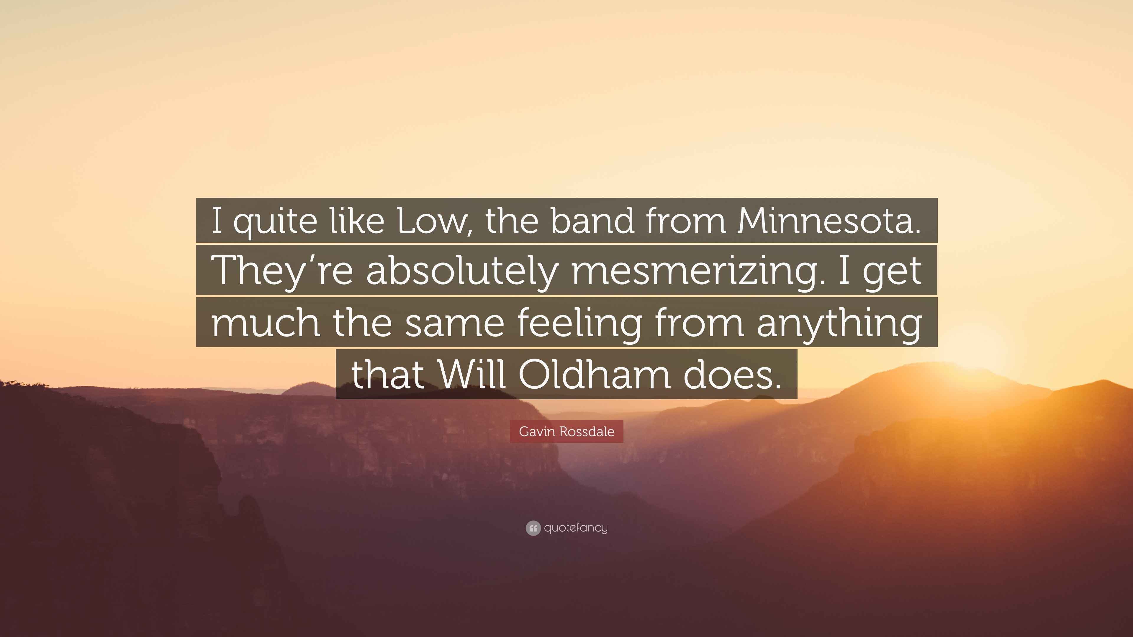 Gavin Rossdale Quote: “I quite like Low, the band from Minnesota. They ...