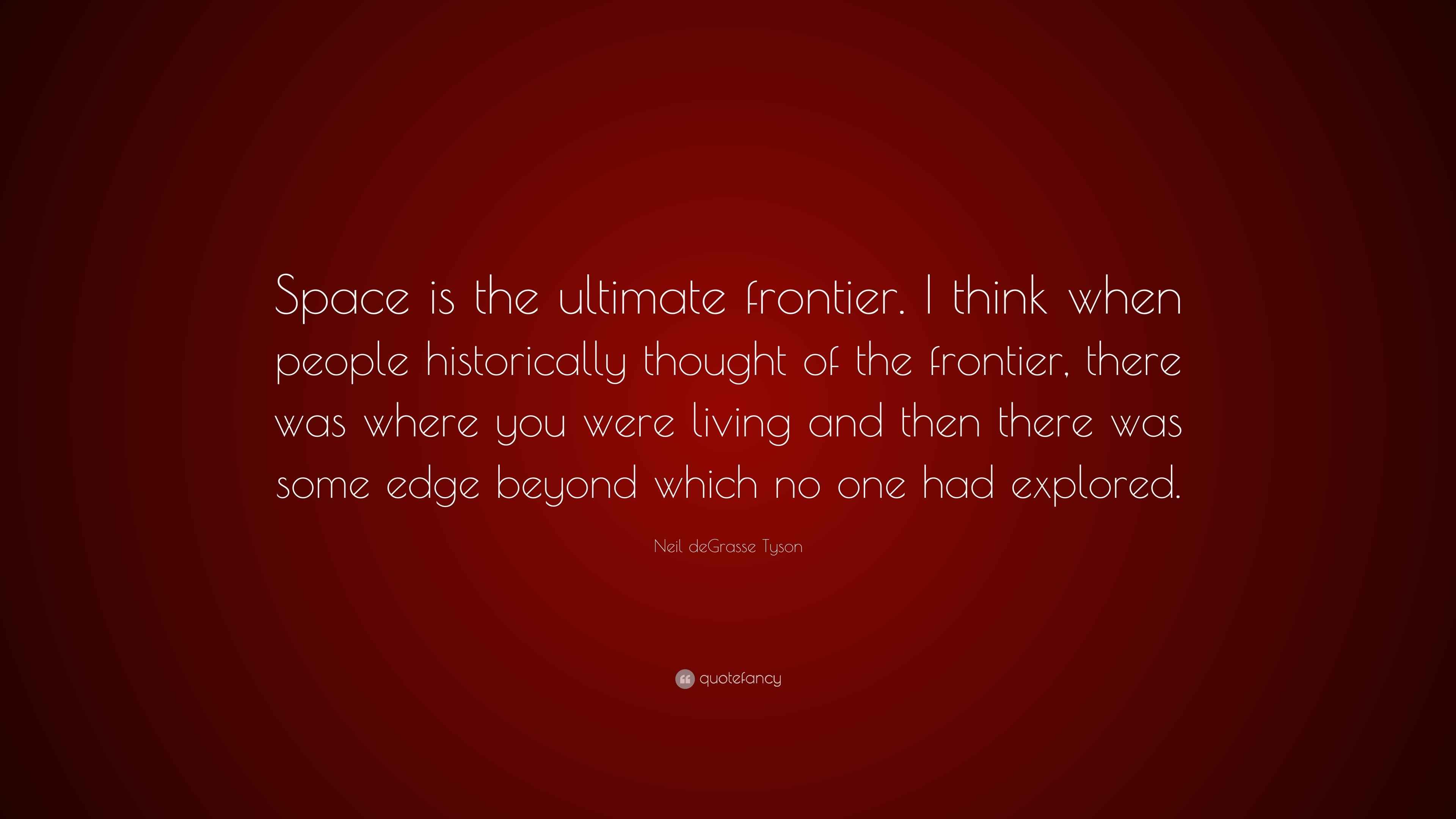 Neil deGrasse Tyson Quote: “Space is the ultimate frontier. I think ...