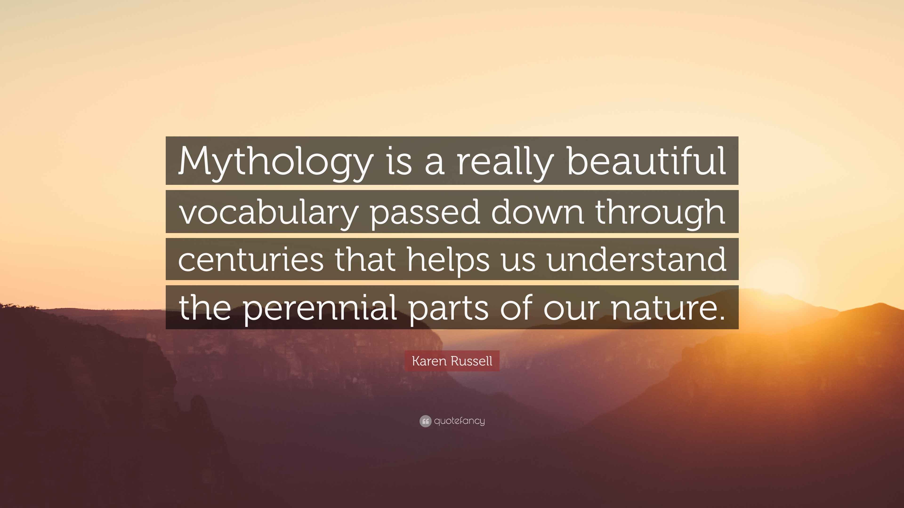 Karen Russell Quote: “Mythology is a really beautiful vocabulary passed ...