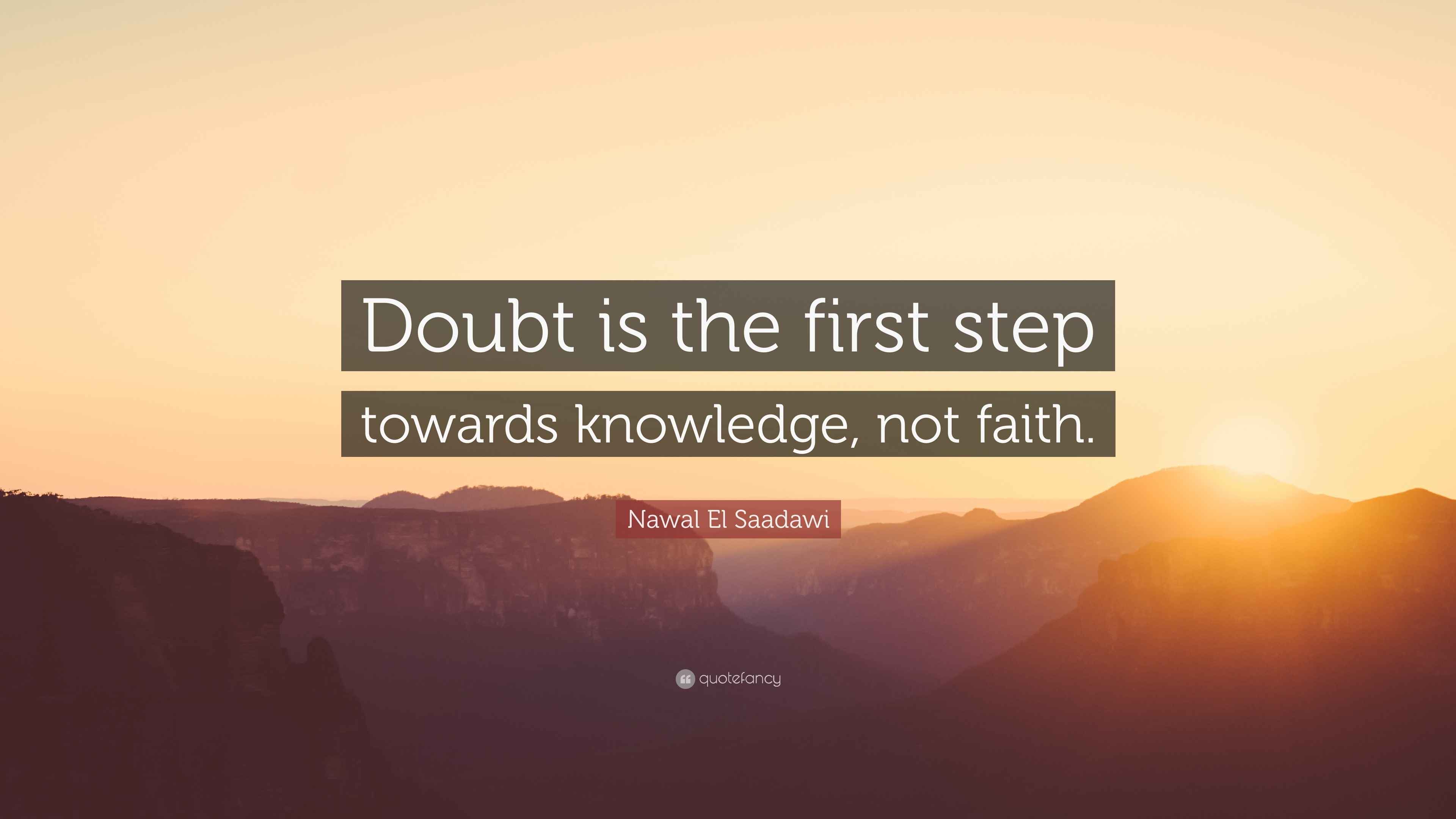 Nawal El Saadawi Quote: “Doubt is the first step towards knowledge, not ...