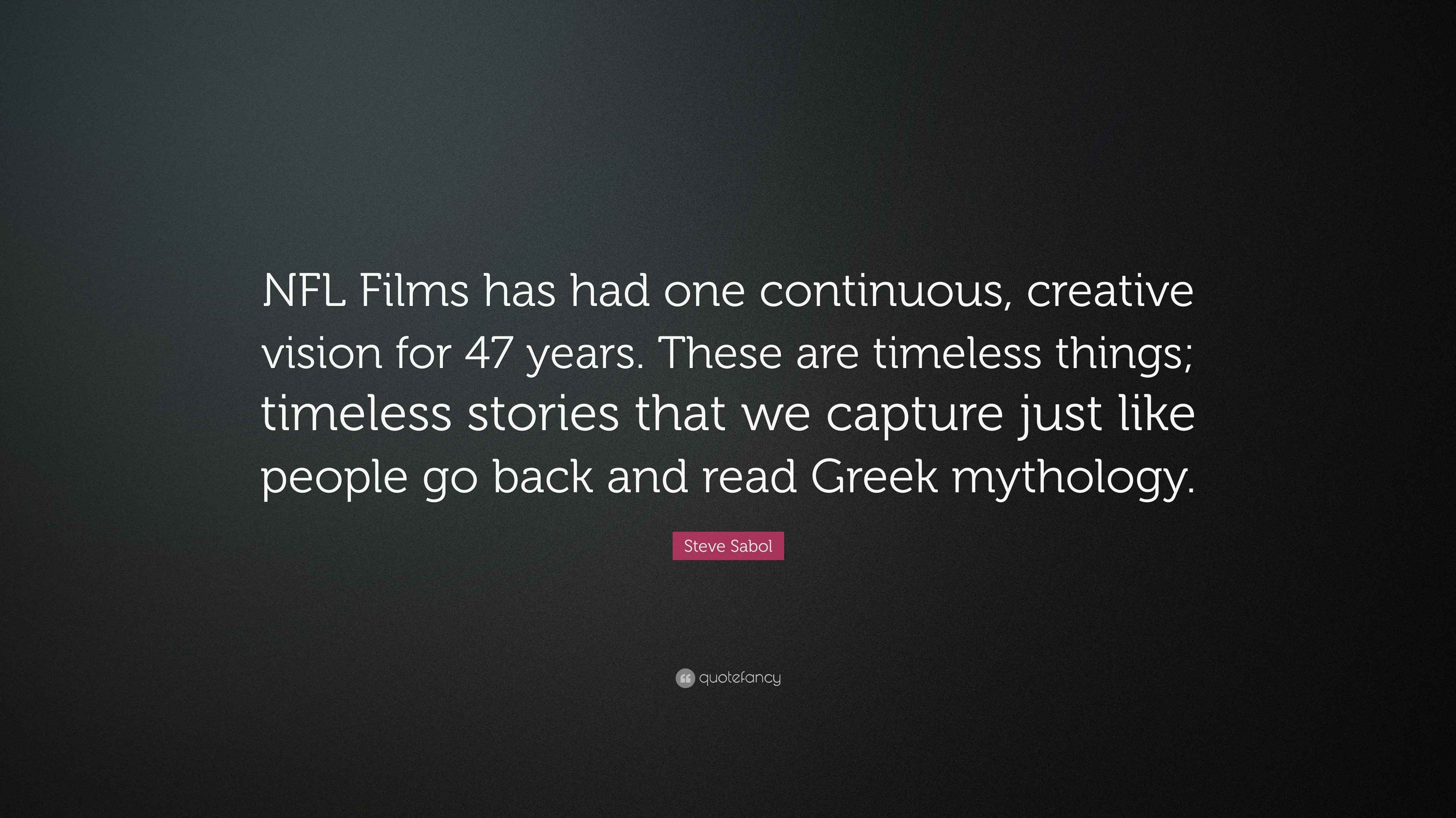 Steve Sabol Quote: “NFL Films has had one continuous, creative vision ...