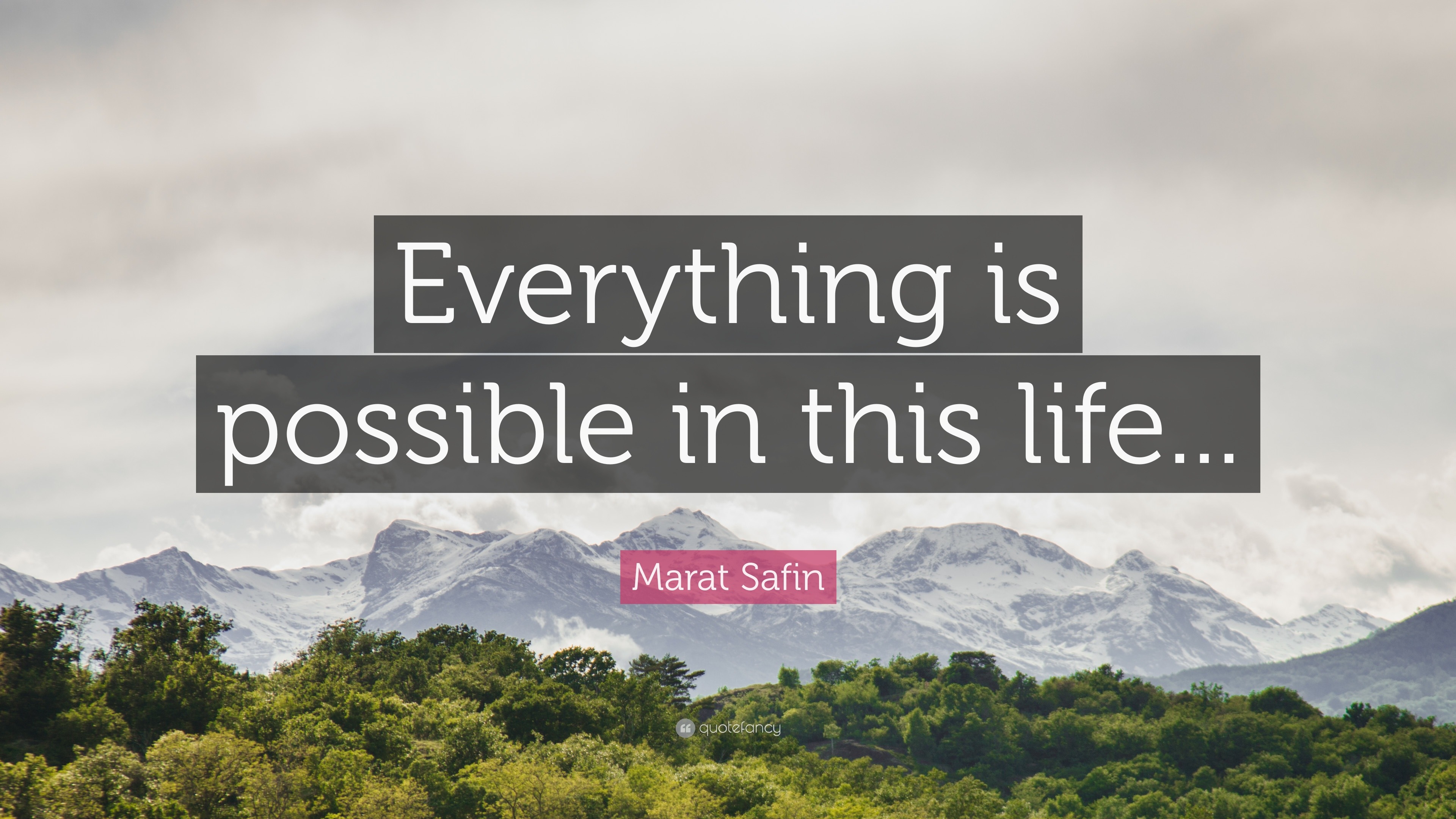 Marat Safin Quote: “Everything is possible in this life...”