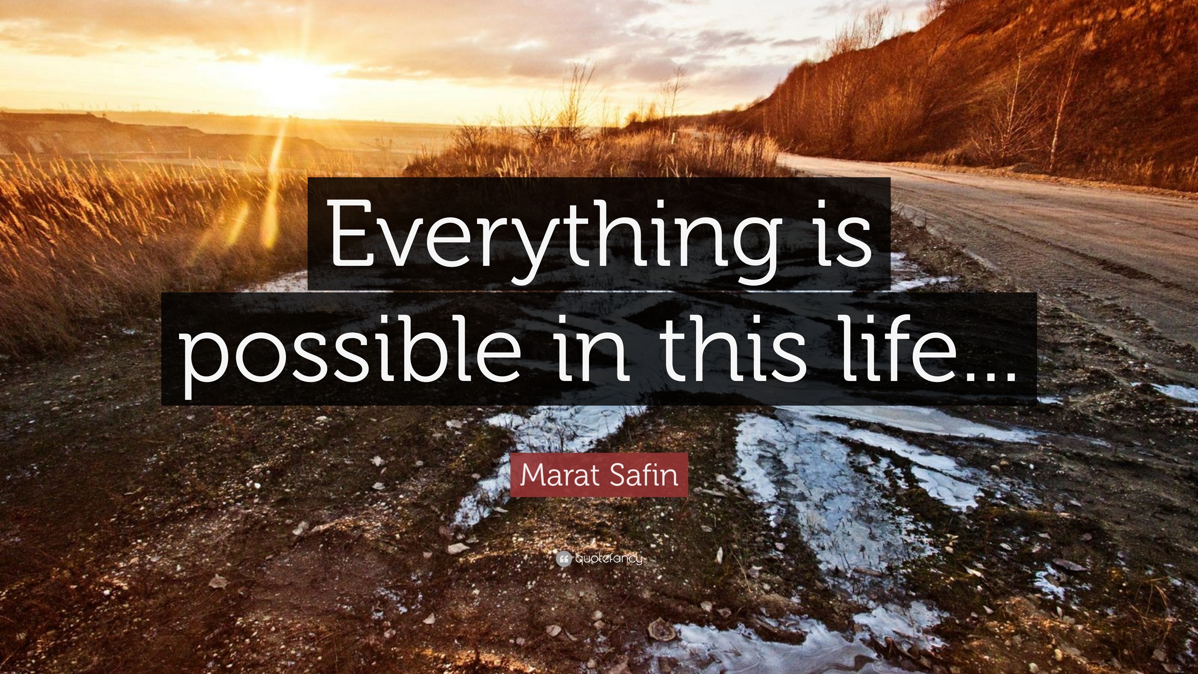 Marat Safin Quote: “Everything is possible in this life...”