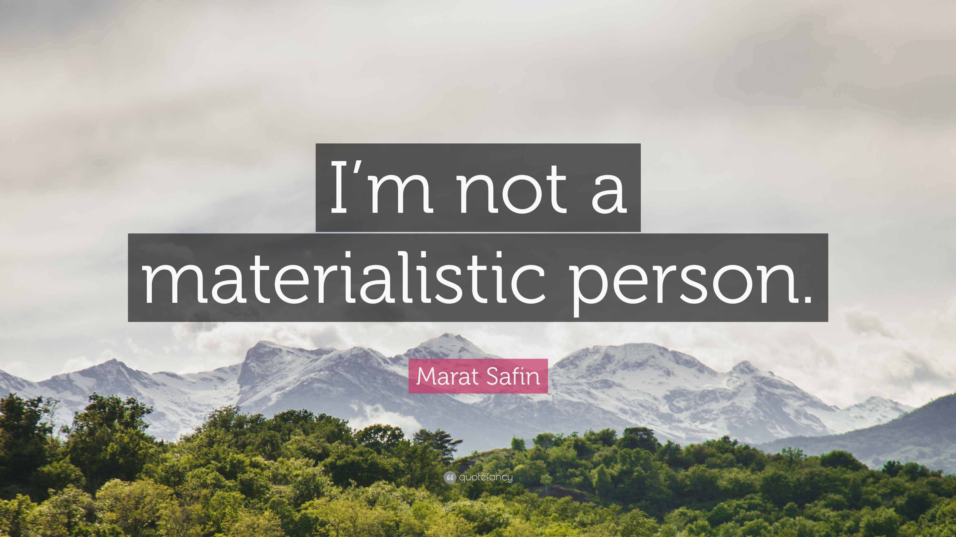 Marat Safin Quote: “I’m not a materialistic person.”