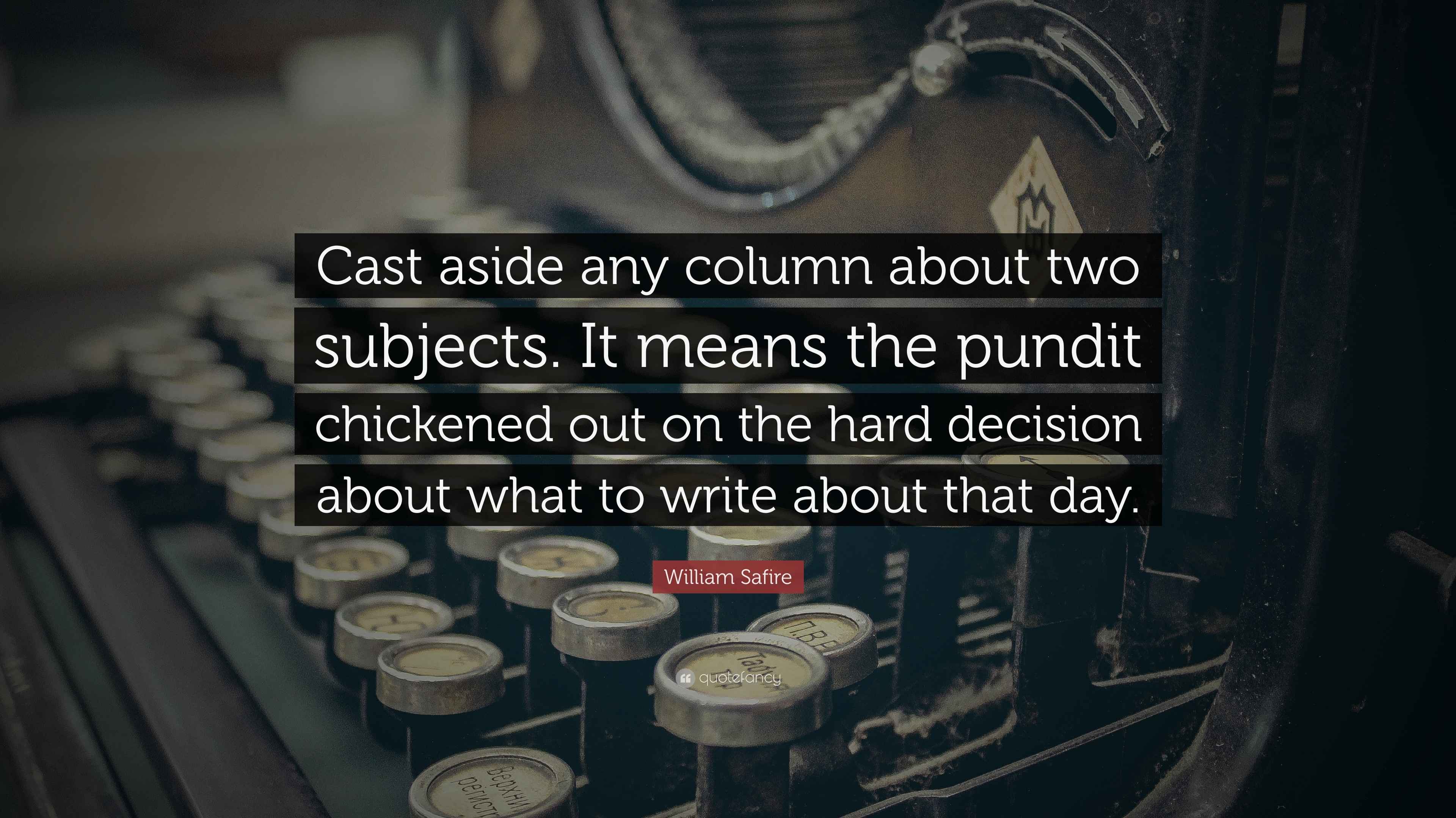William Safire Quote: “Cast aside any column about two subjects. It ...
