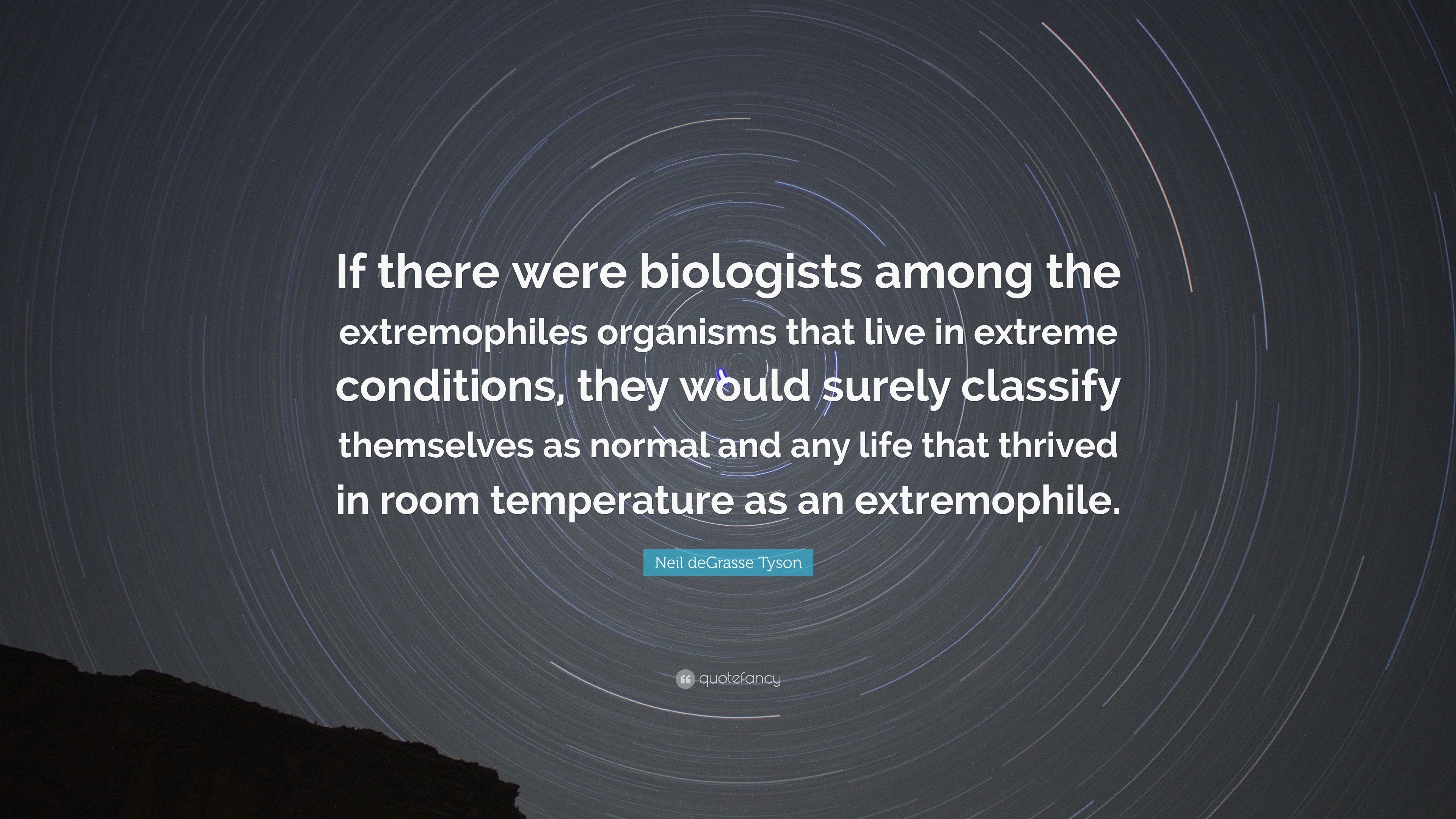 Neil deGrasse Tyson Quote: “If there were biologists among the ...