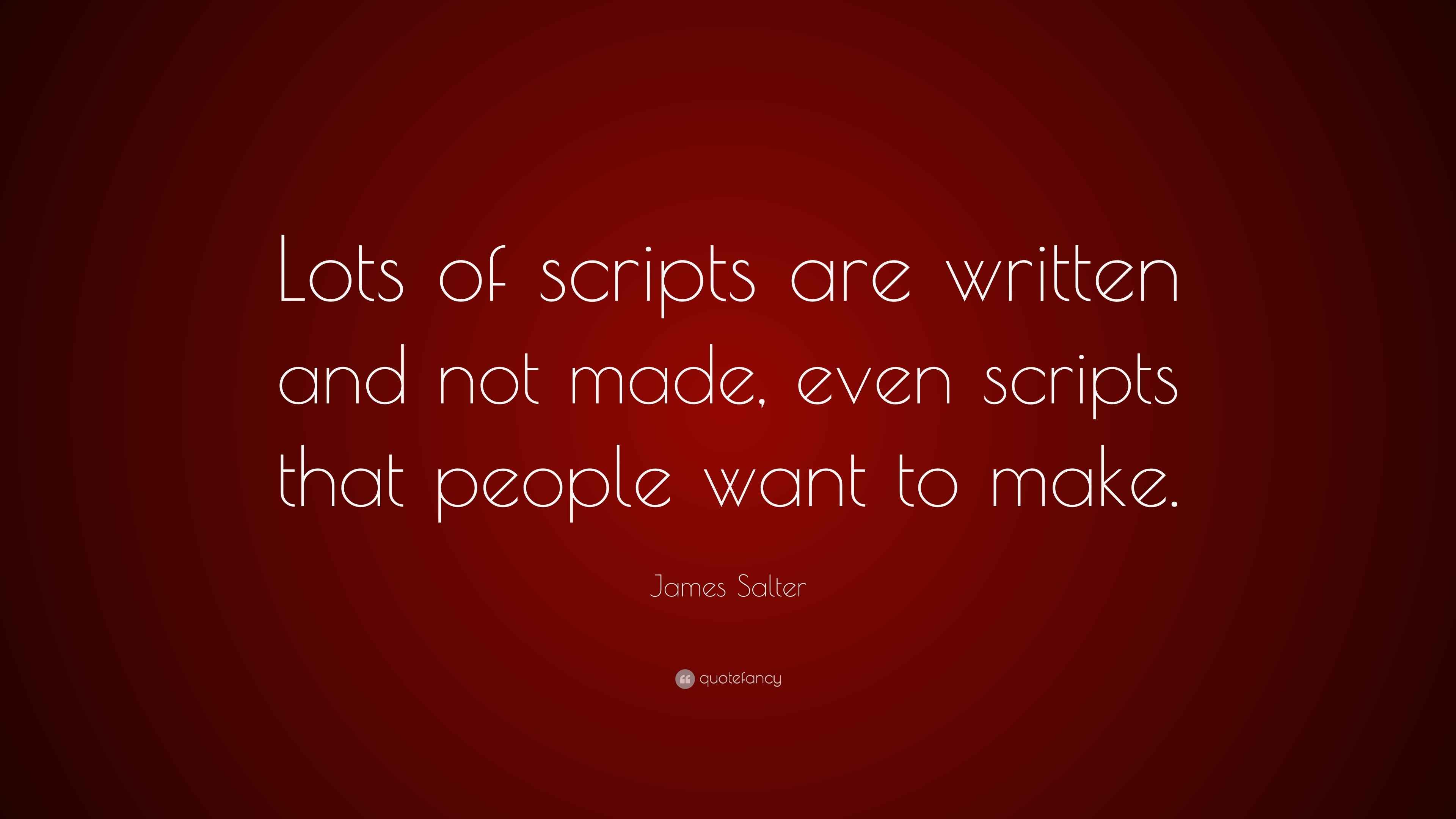 James Salter Quote: “Lots of scripts are written and not made, even ...