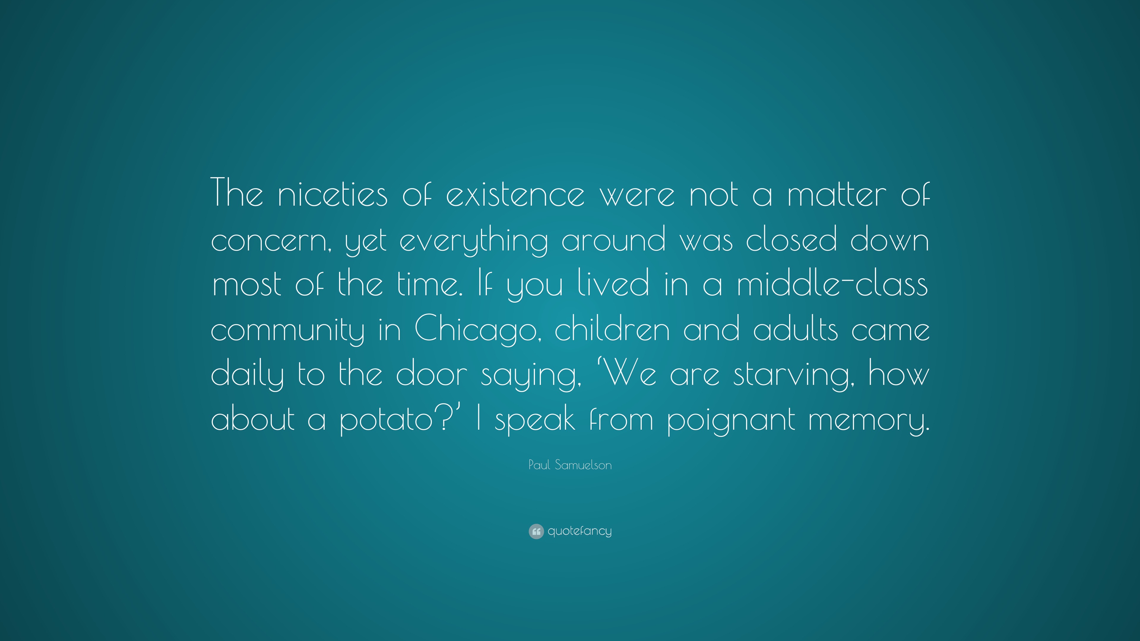 Paul Samuelson Quote: “The niceties of existence were not a matter of ...
