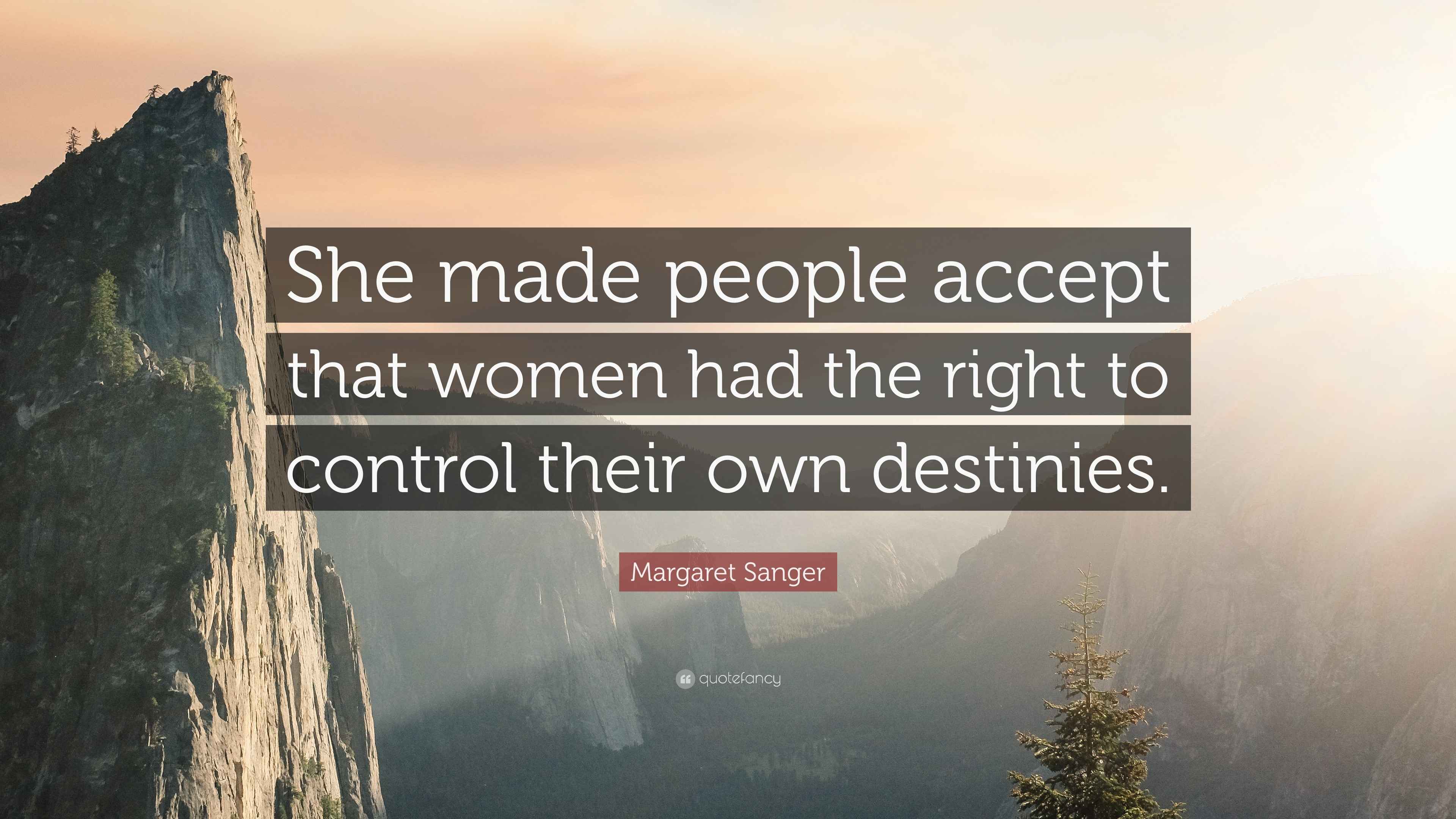 Margaret Sanger Quote: “She made people accept that women had the right ...