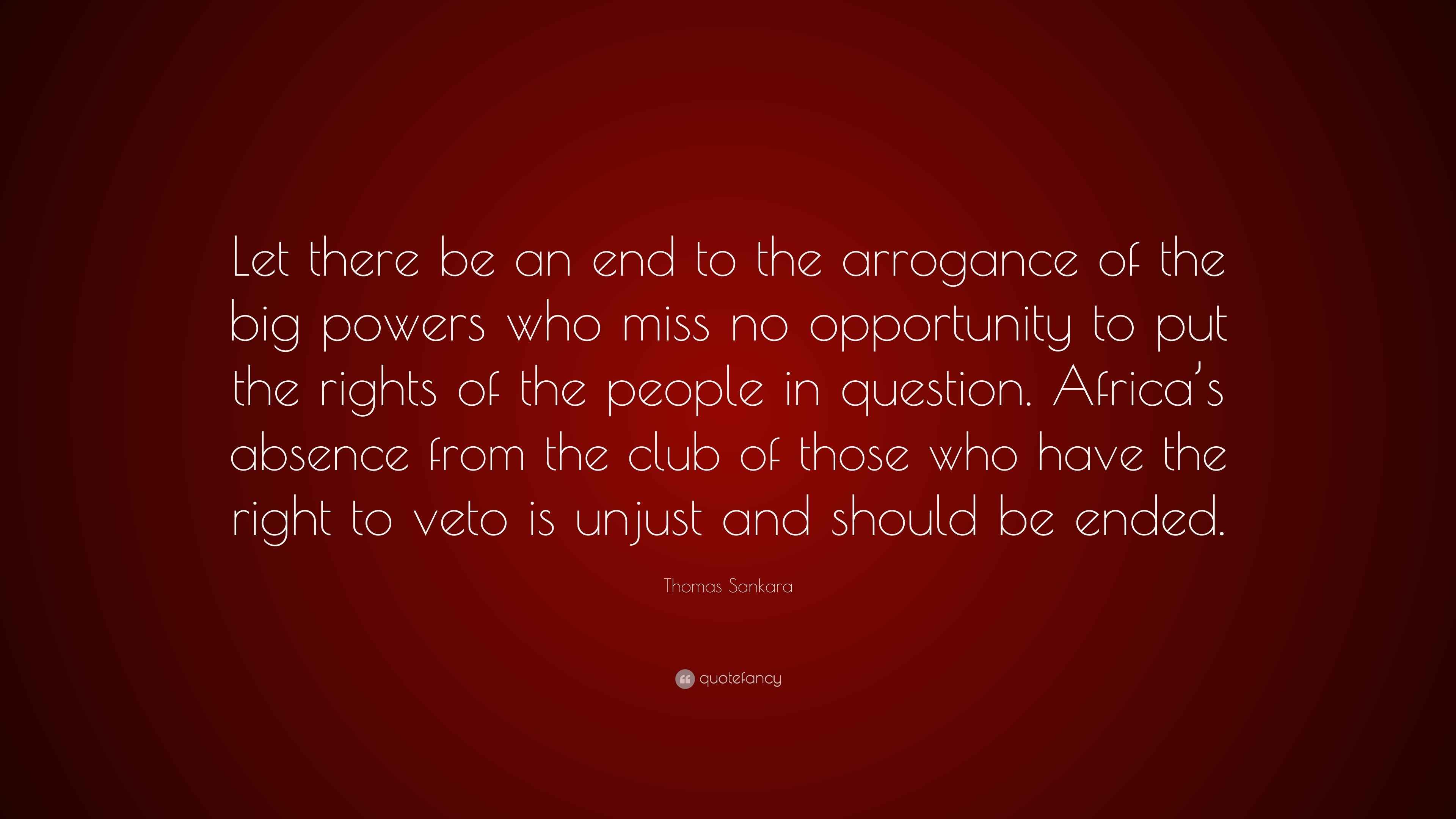 Thomas Sankara Quote: “Let there be an end to the arrogance of the big ...