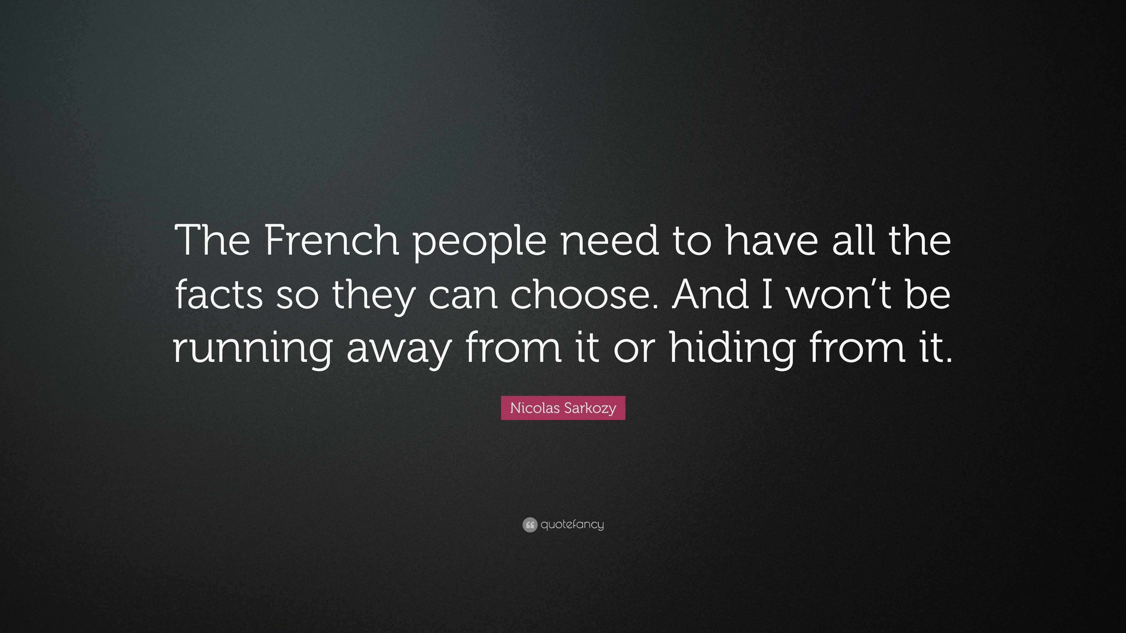 Nicolas Sarkozy Quote: “The French people need to have all the facts so ...
