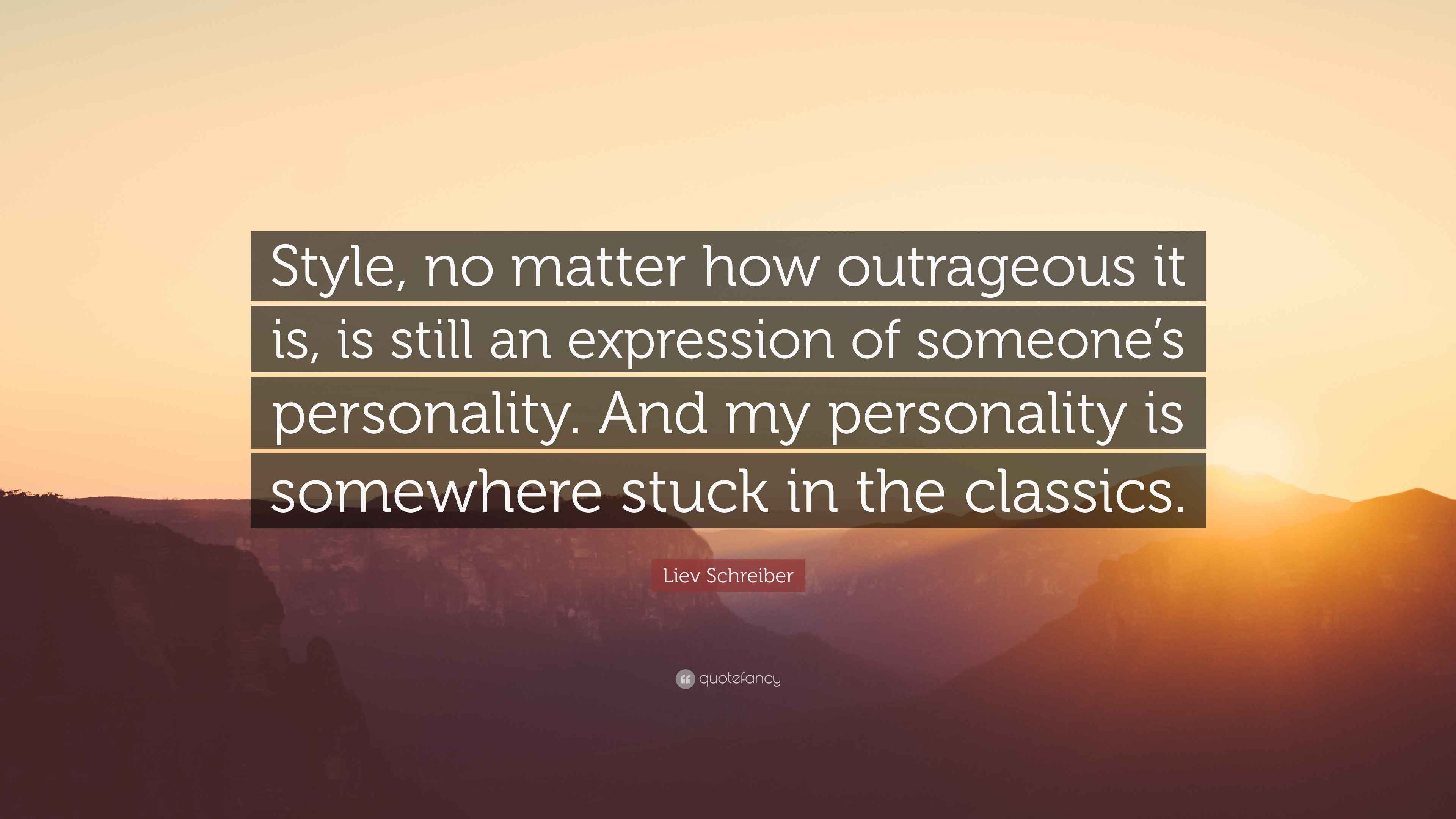 Liev Schreiber Quote: “Style, no matter how outrageous it is, is still ...