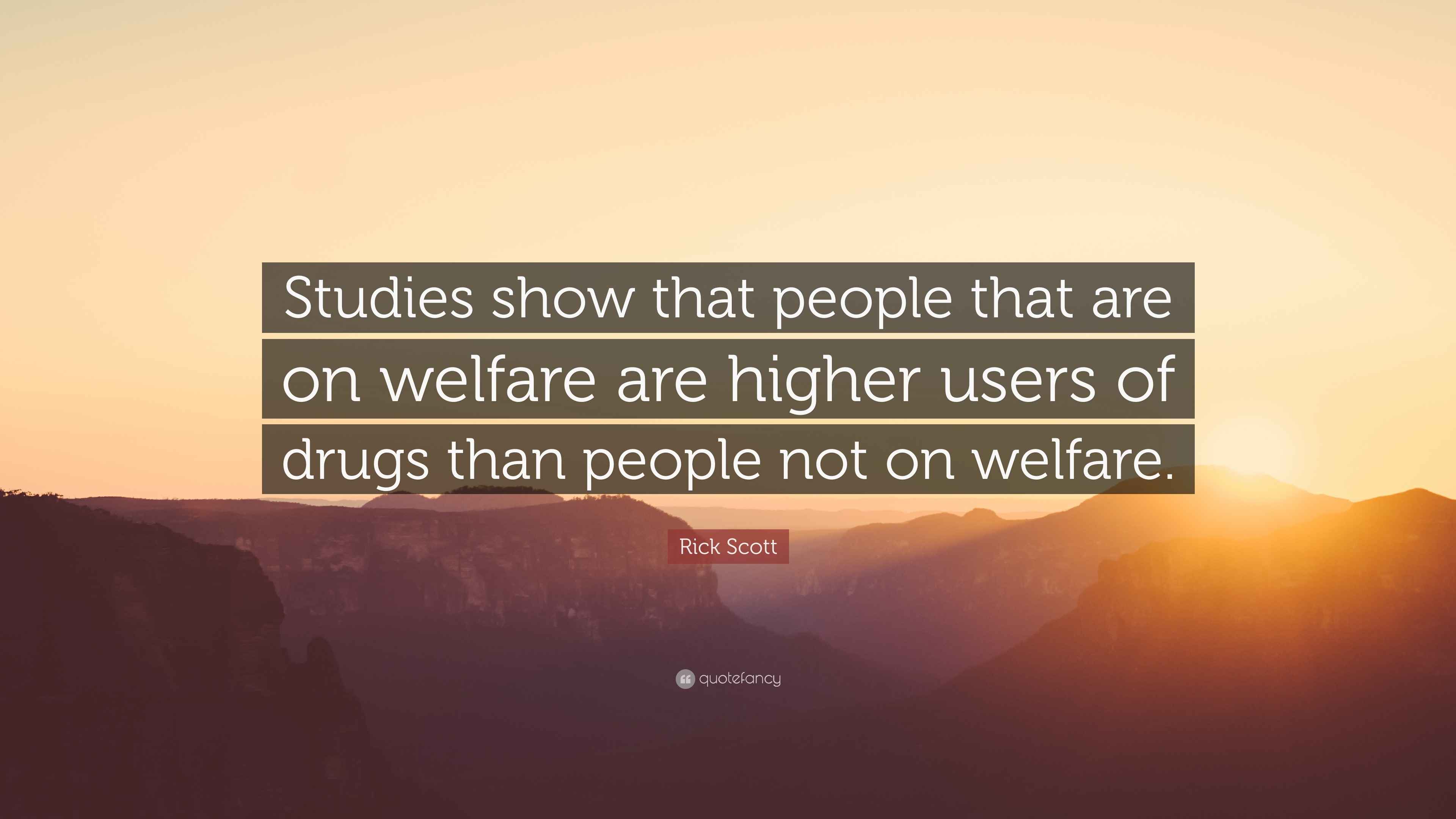 Rick Scott Quote: “Studies show that people that are on welfare are ...