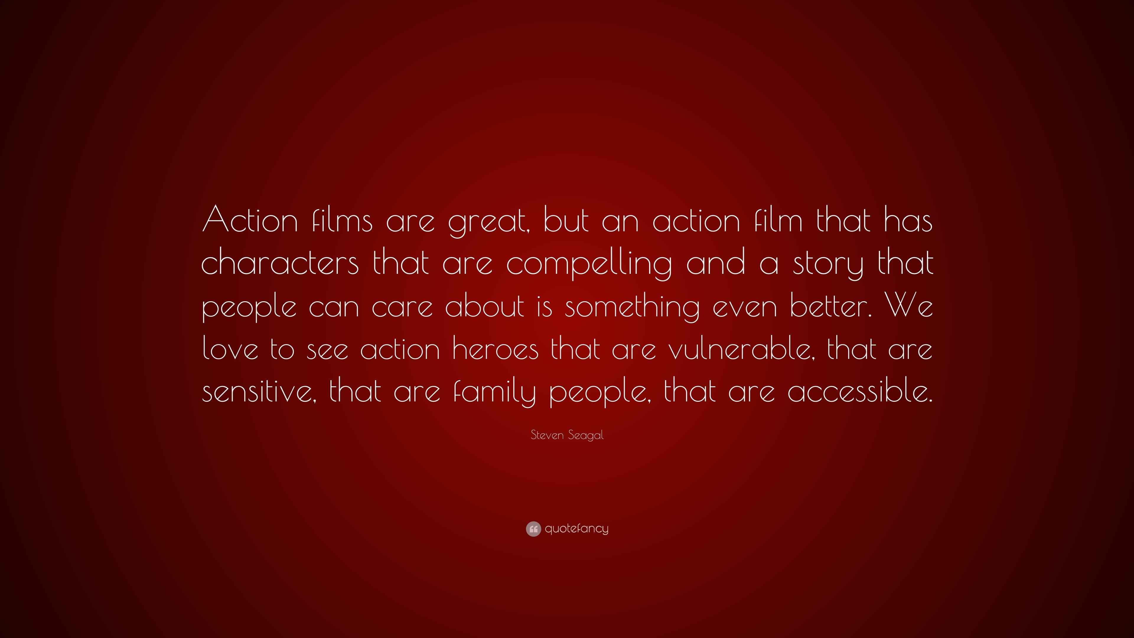 Steven Seagal Quote: “Action films are great, but an action film that ...