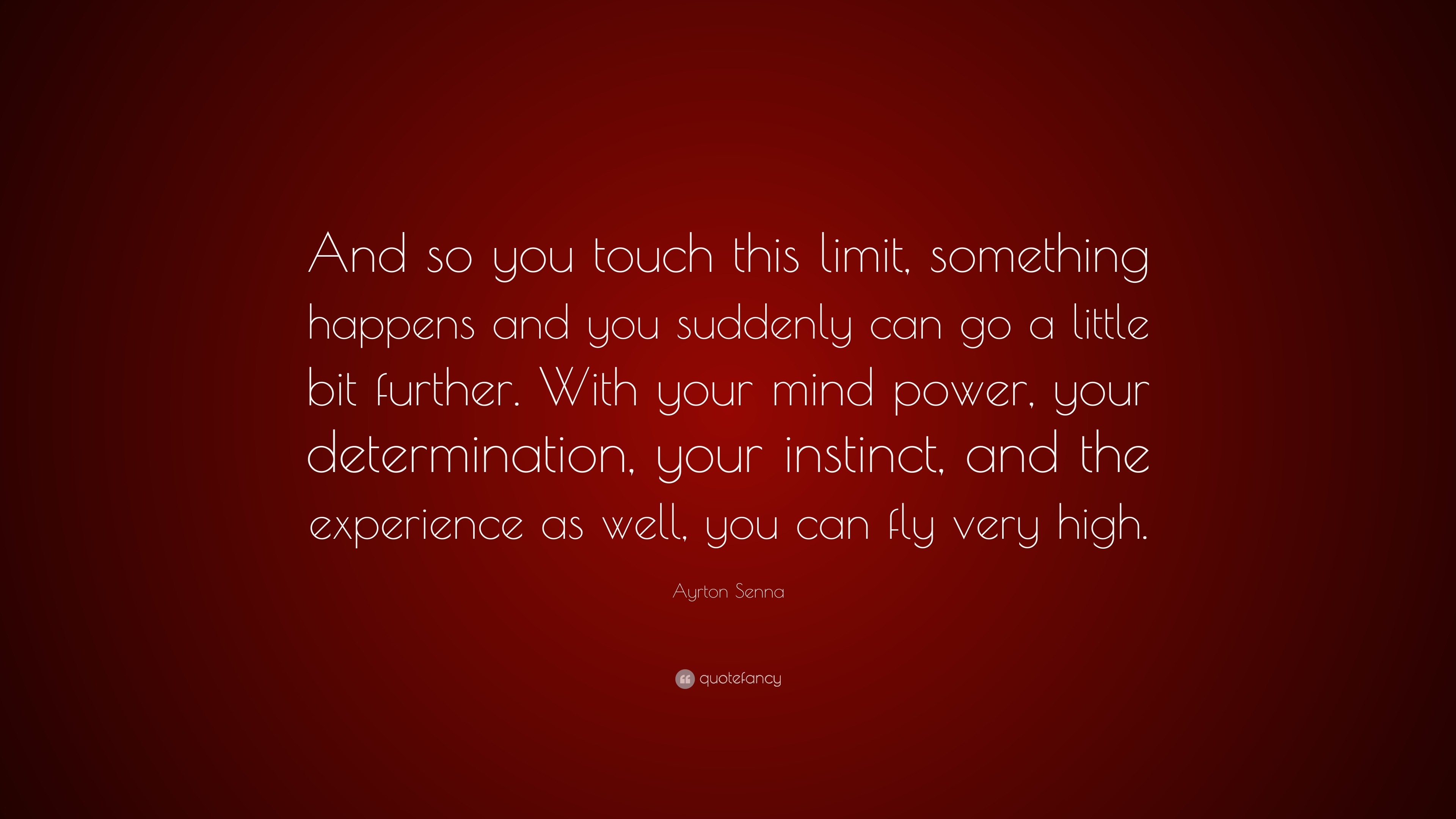 Ayrton Senna Quote: “And so you touch this limit, something happens and ...