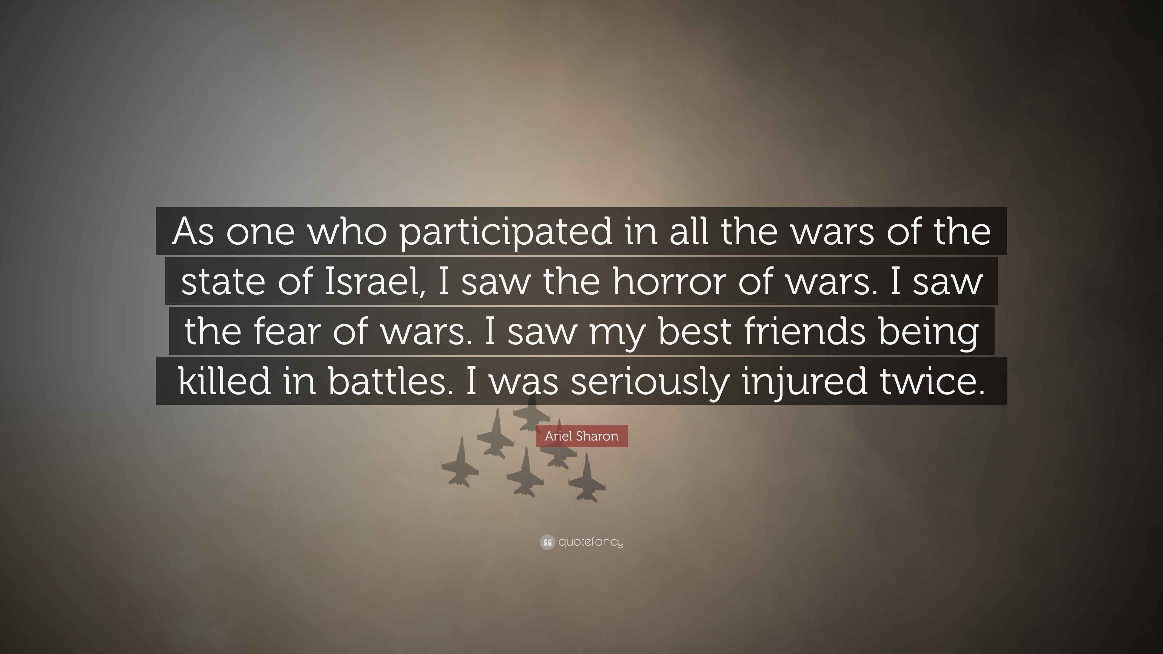 Ariel Sharon Quote: “As one who participated in all the wars of the ...