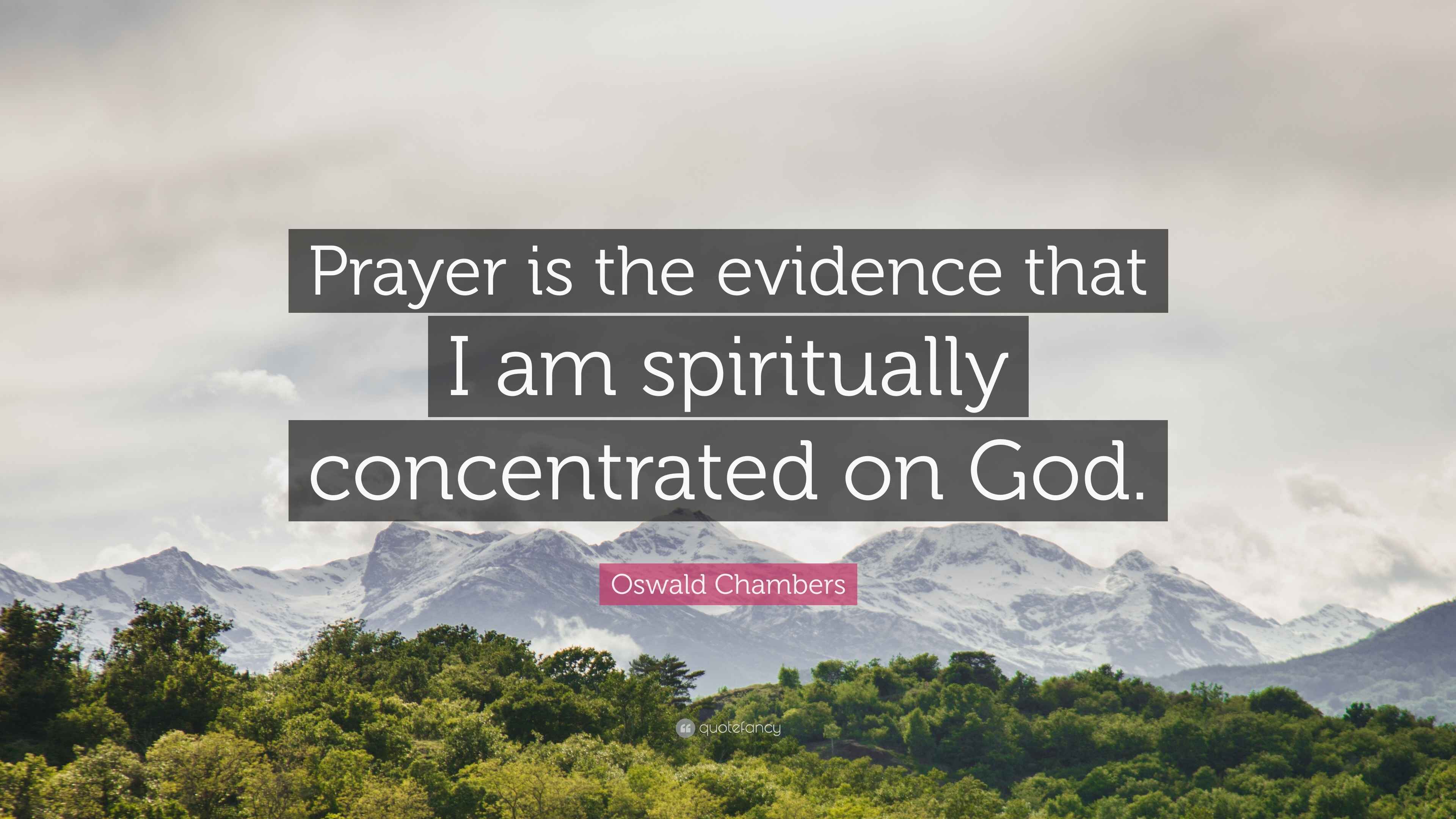 Oswald Chambers Quote: “Prayer is the evidence that I am spiritually ...