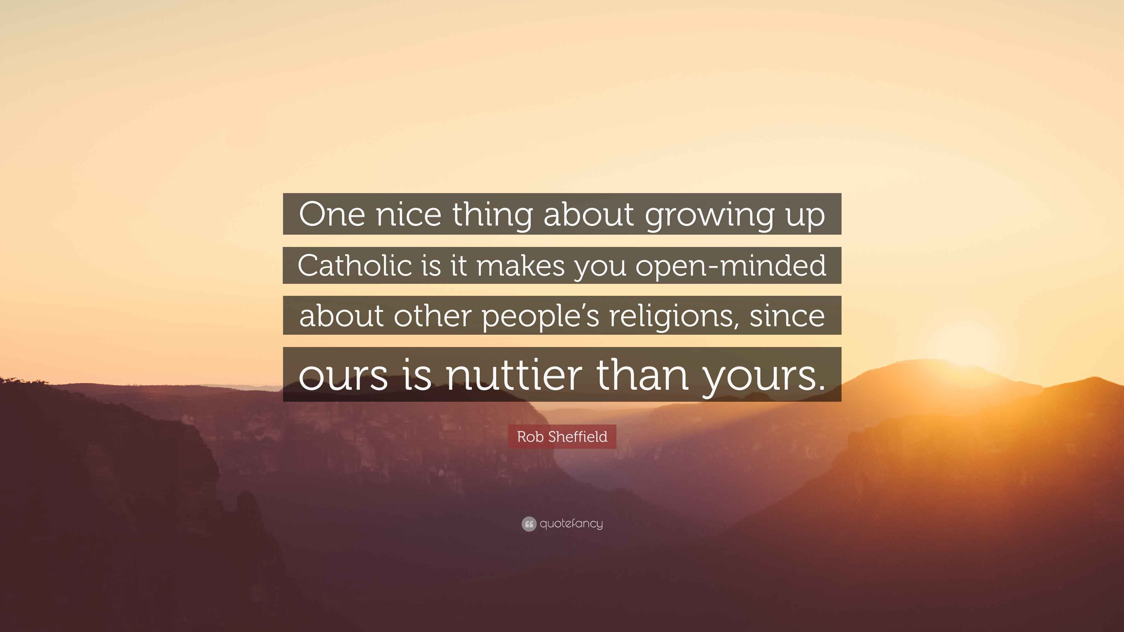 Rob Sheffield Quote: “One nice thing about growing up Catholic is it ...