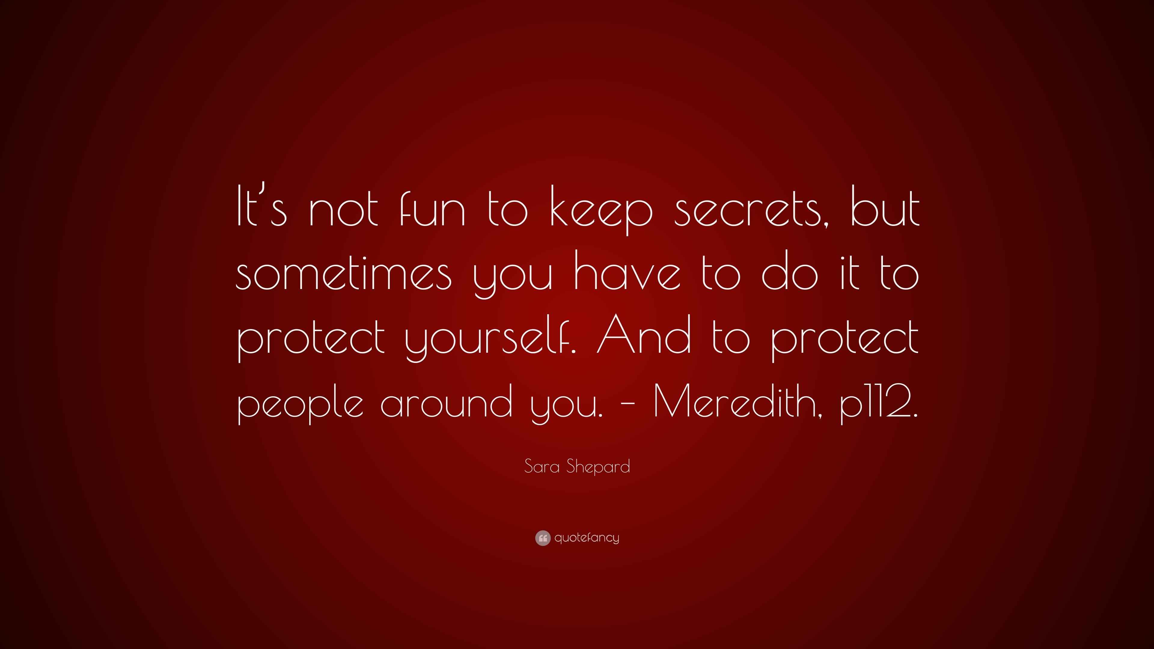Sara Shepard Quote: “It’s not fun to keep secrets, but sometimes you ...