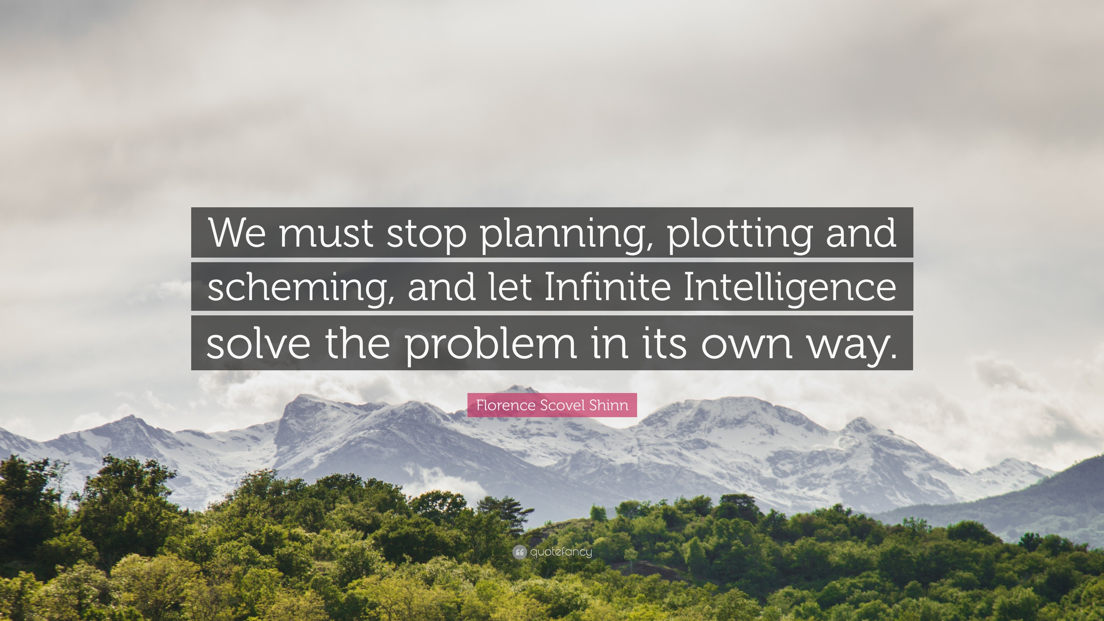 Florence Scovel Shinn Quote: “We must stop planning, plotting and ...