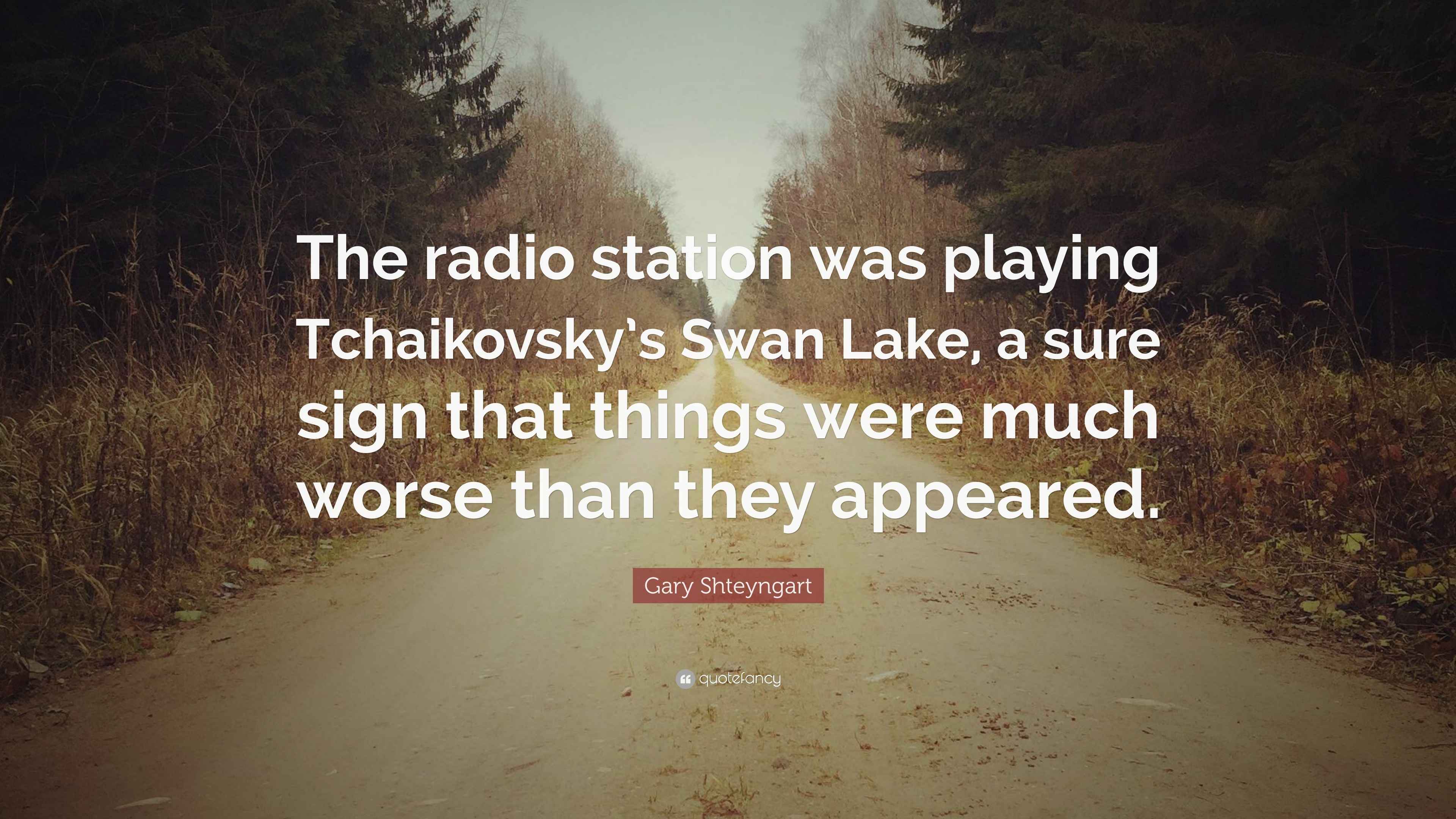 Gary Shteyngart Quote: “The radio station was playing Tchaikovsky’s ...