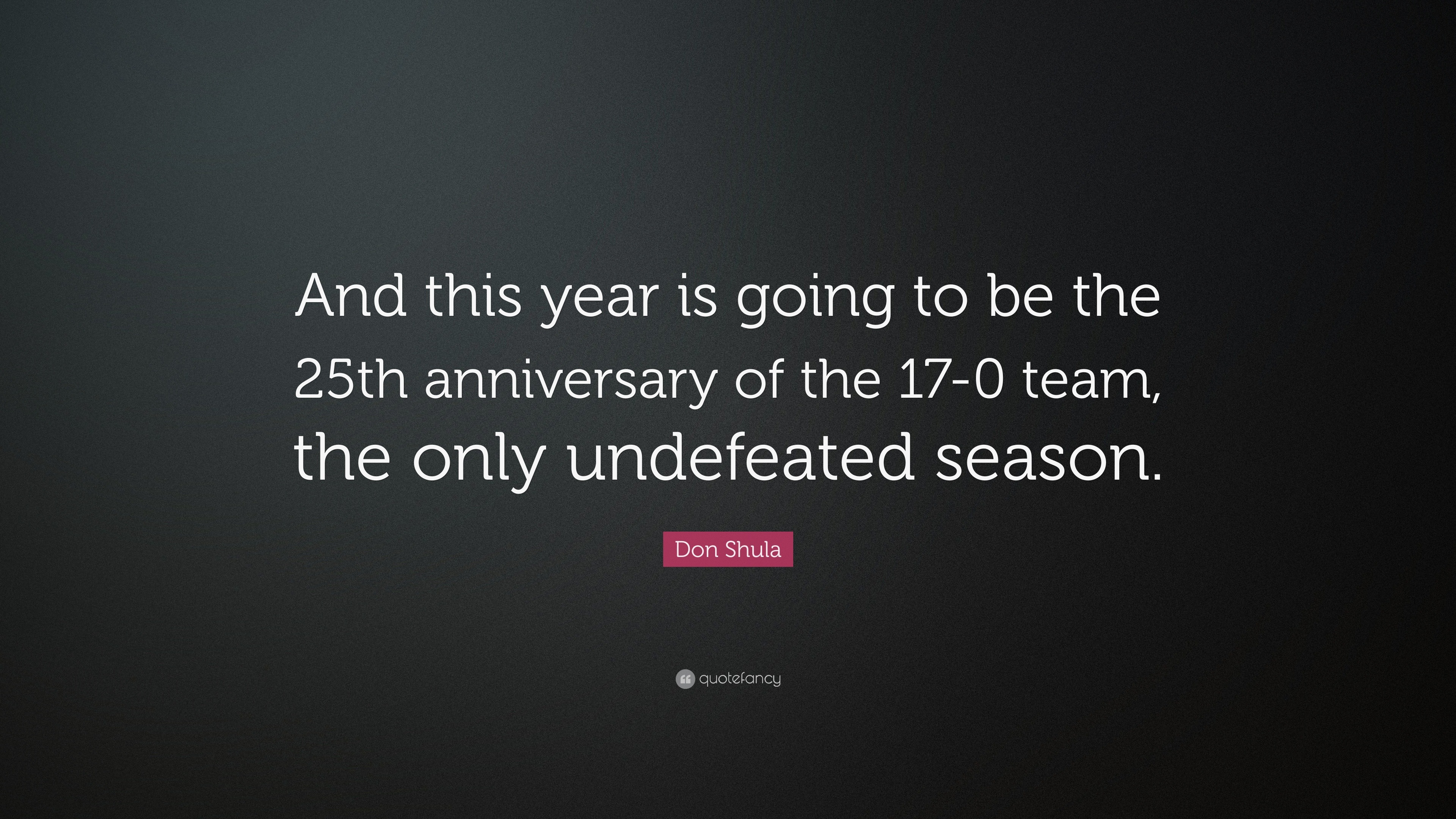 Don Shula Quote: “And this year is going to be the 25th anniversary of ...