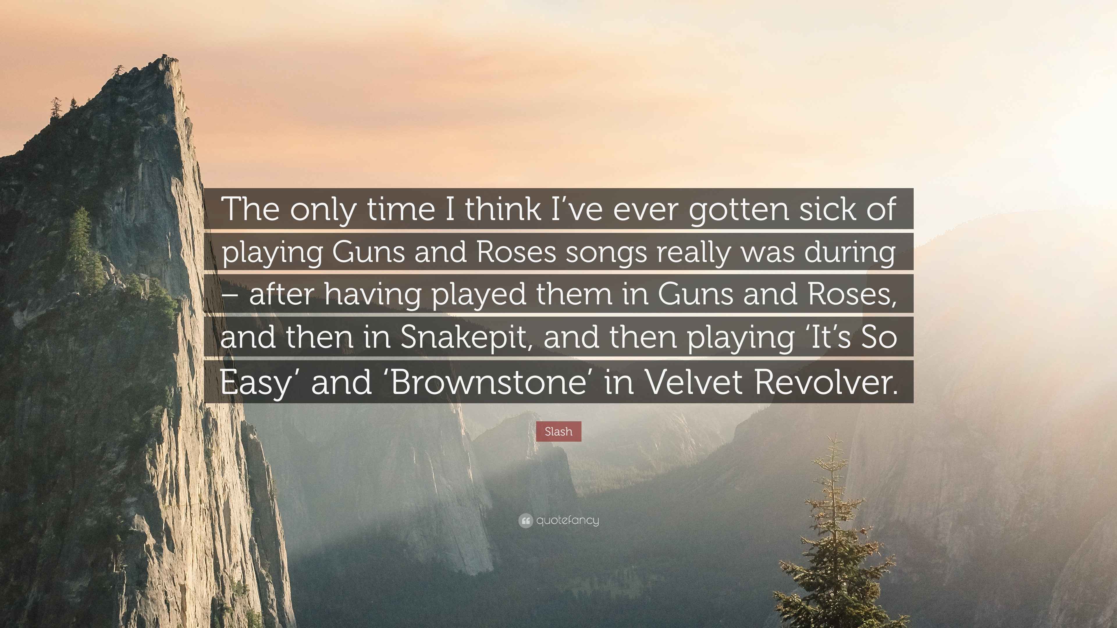 Slash Quote: “The only time I think I’ve ever gotten sick of playing ...