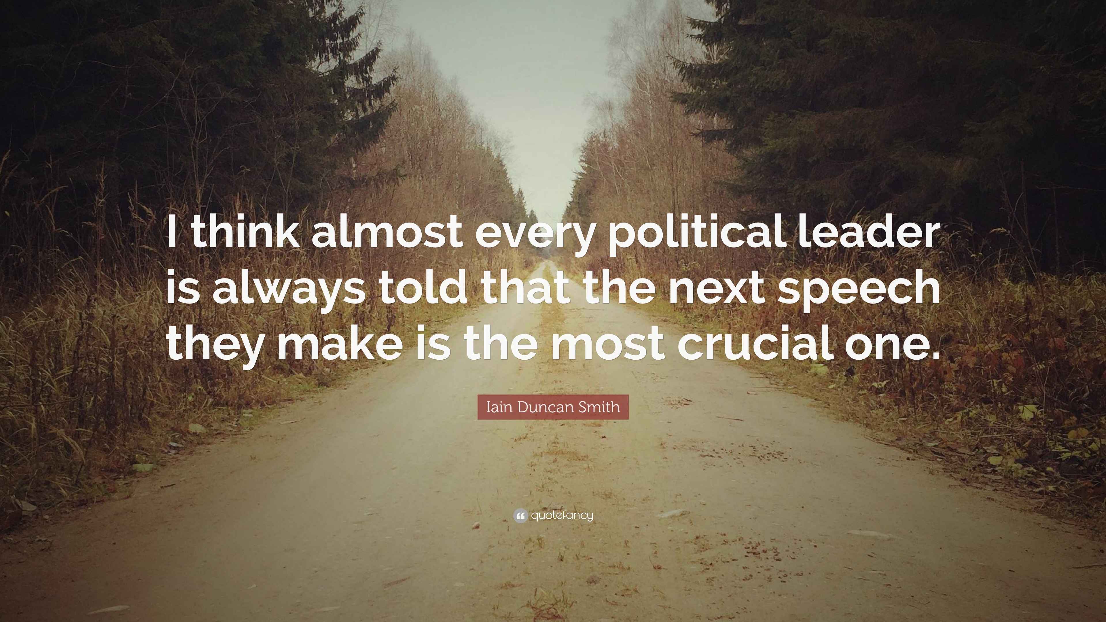 Iain Duncan Smith Quote: “I think almost every political leader is ...