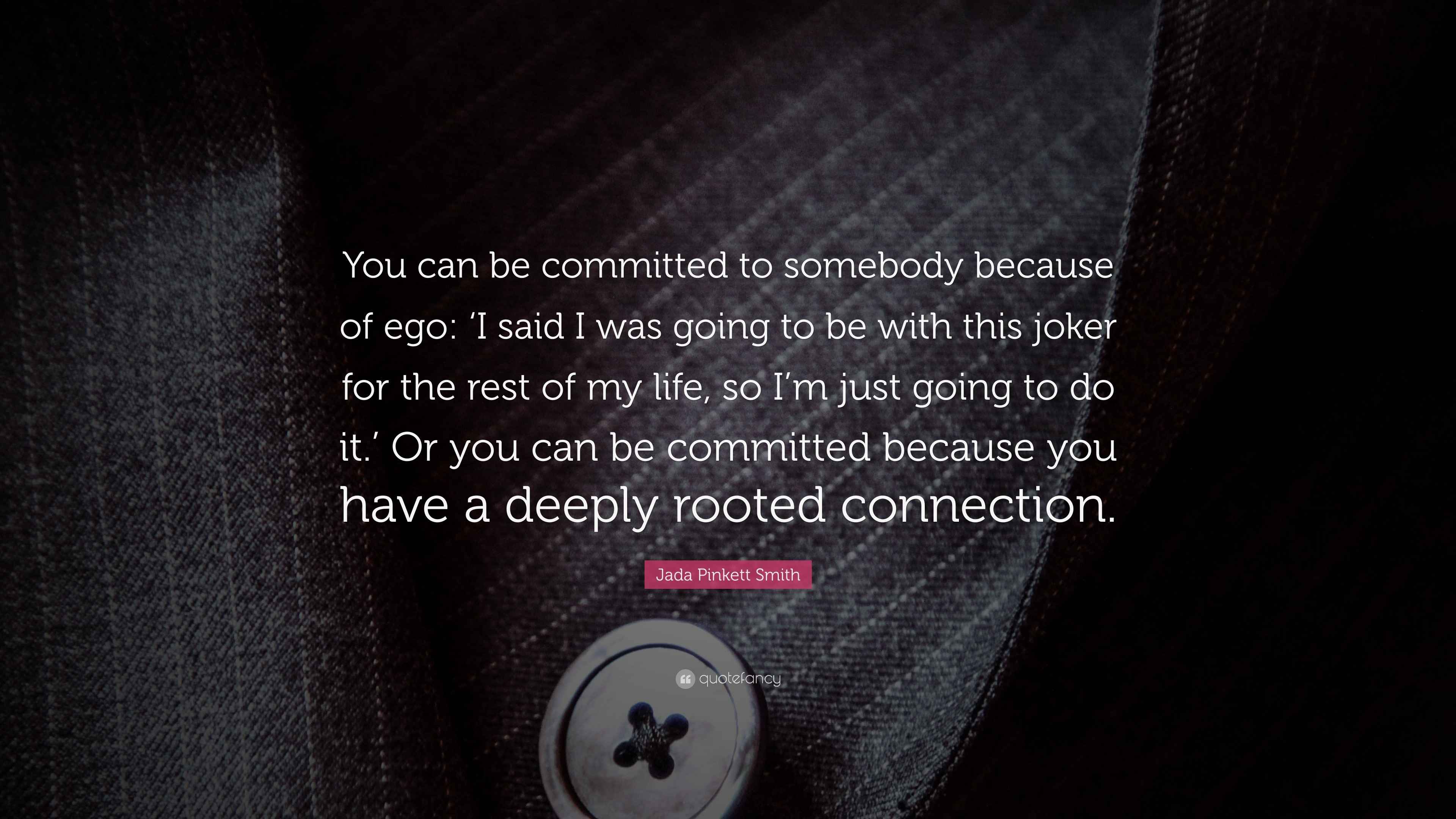 Jada Pinkett Smith Quote: “You can be committed to somebody because of ...