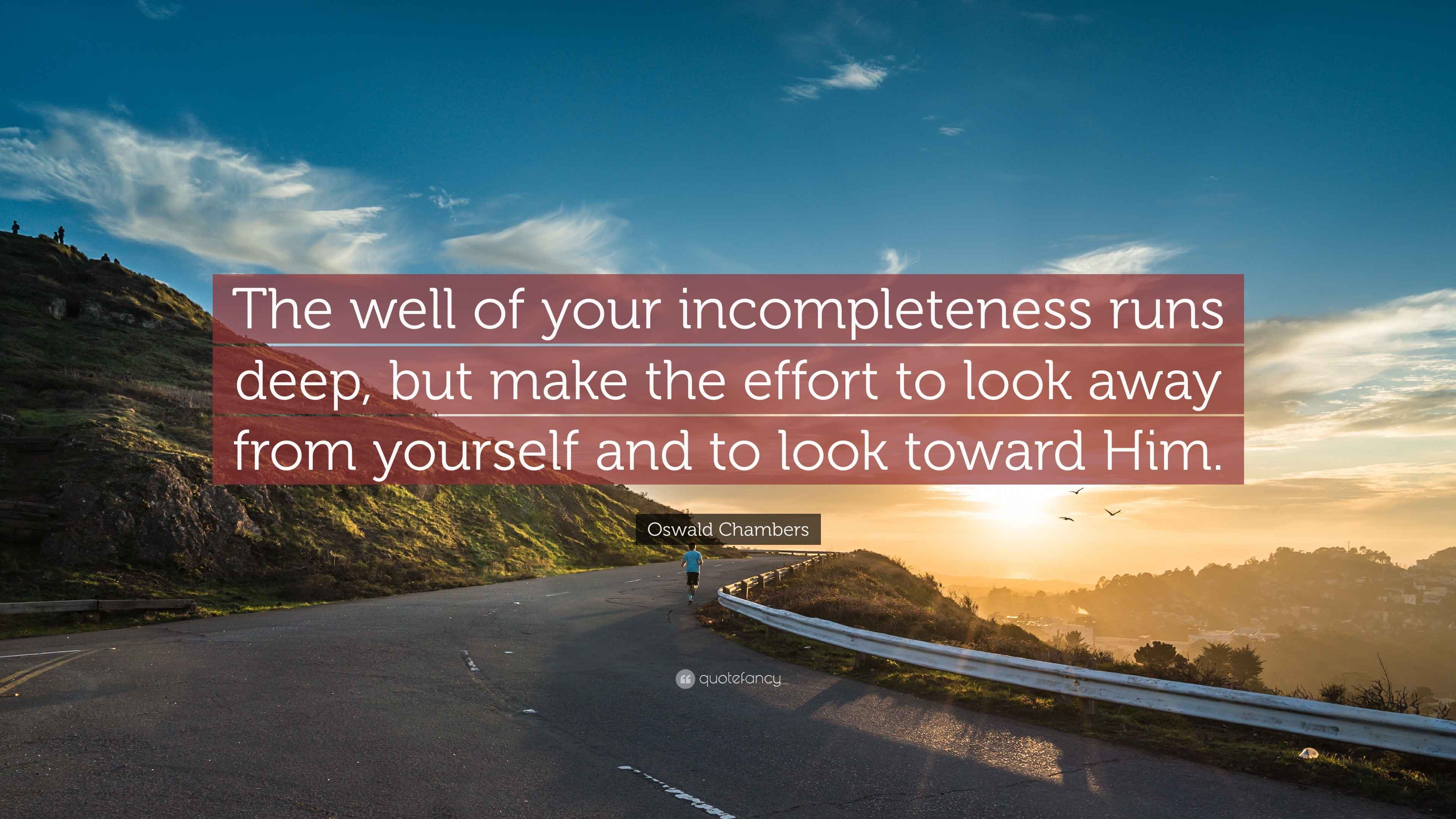 Oswald Chambers Quote: “The well of your incompleteness runs deep, but ...