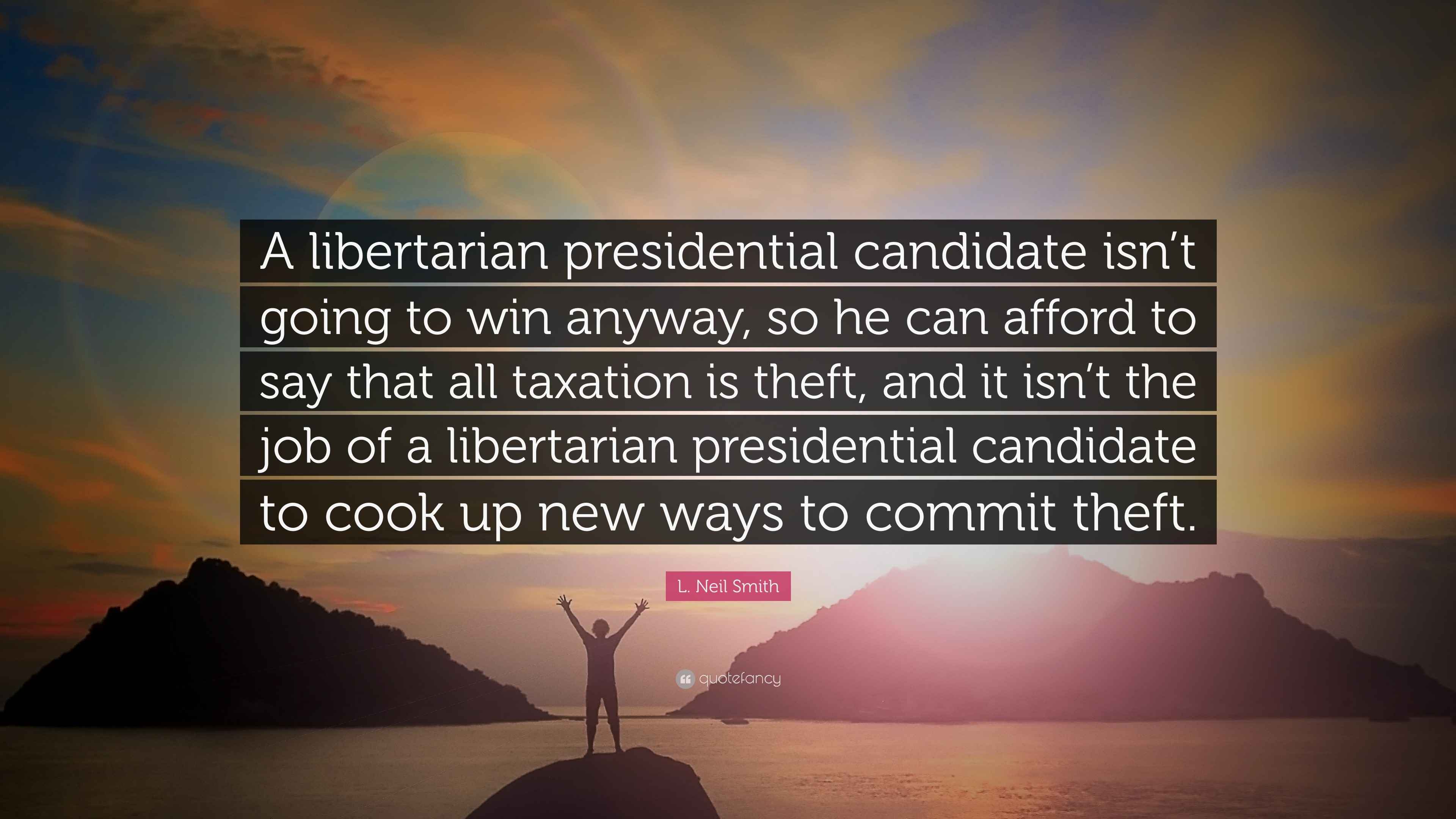 L. Neil Smith Quote: “A libertarian presidential candidate isn’t going ...