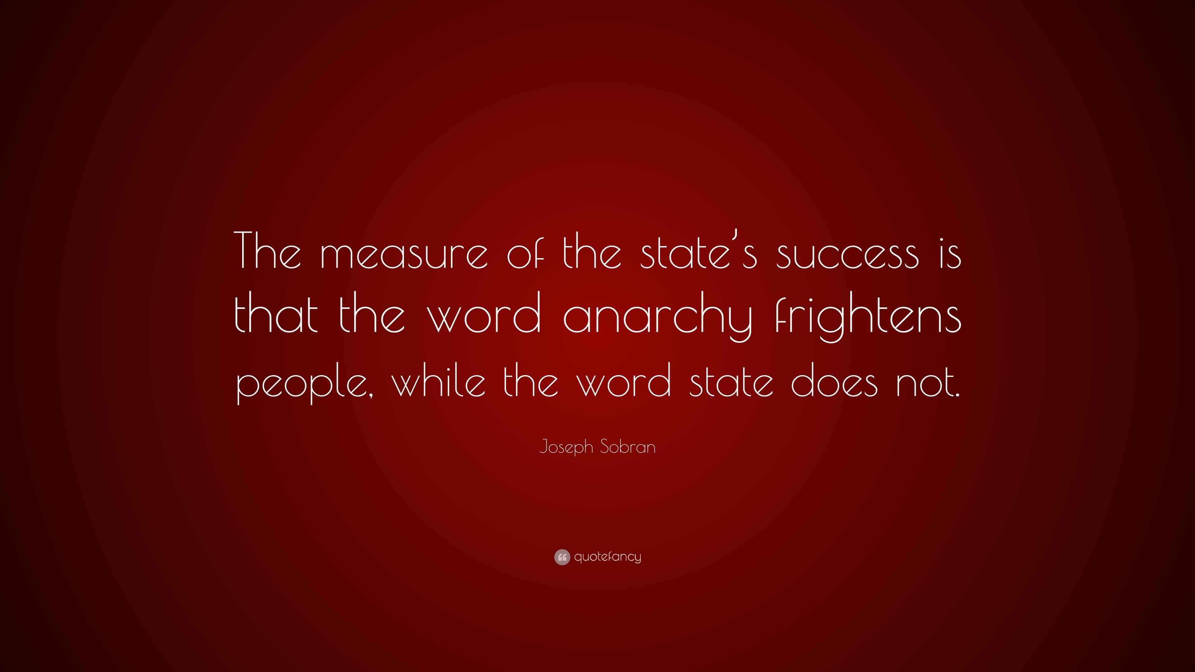 Joseph Sobran Quote: “The measure of the state’s success is that the ...