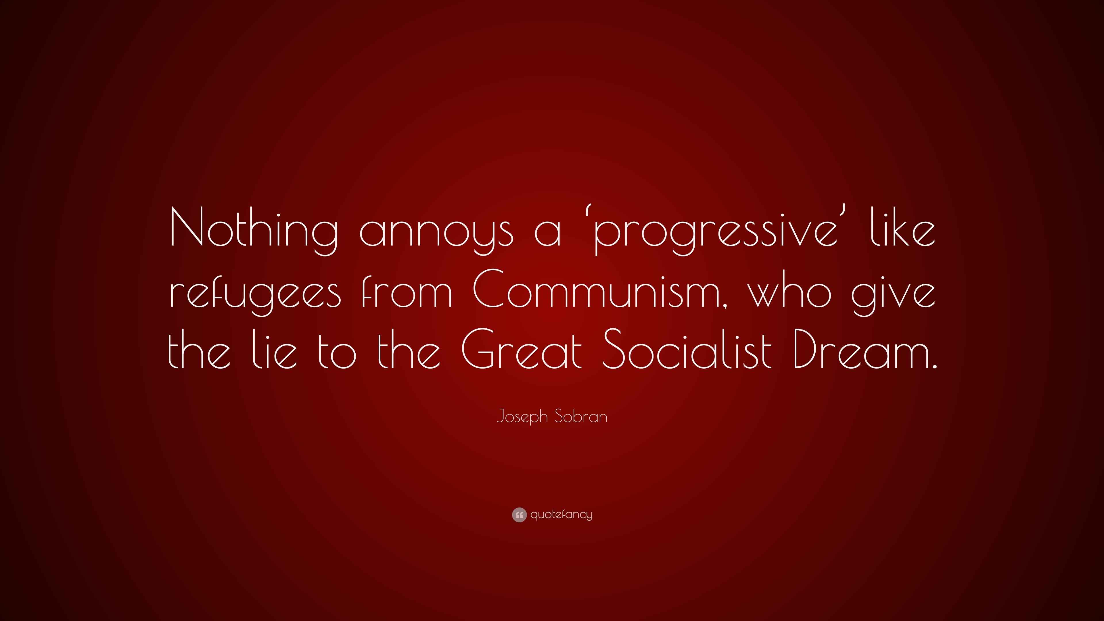 Joseph Sobran Quote: “Nothing annoys a ‘progressive’ like refugees from ...