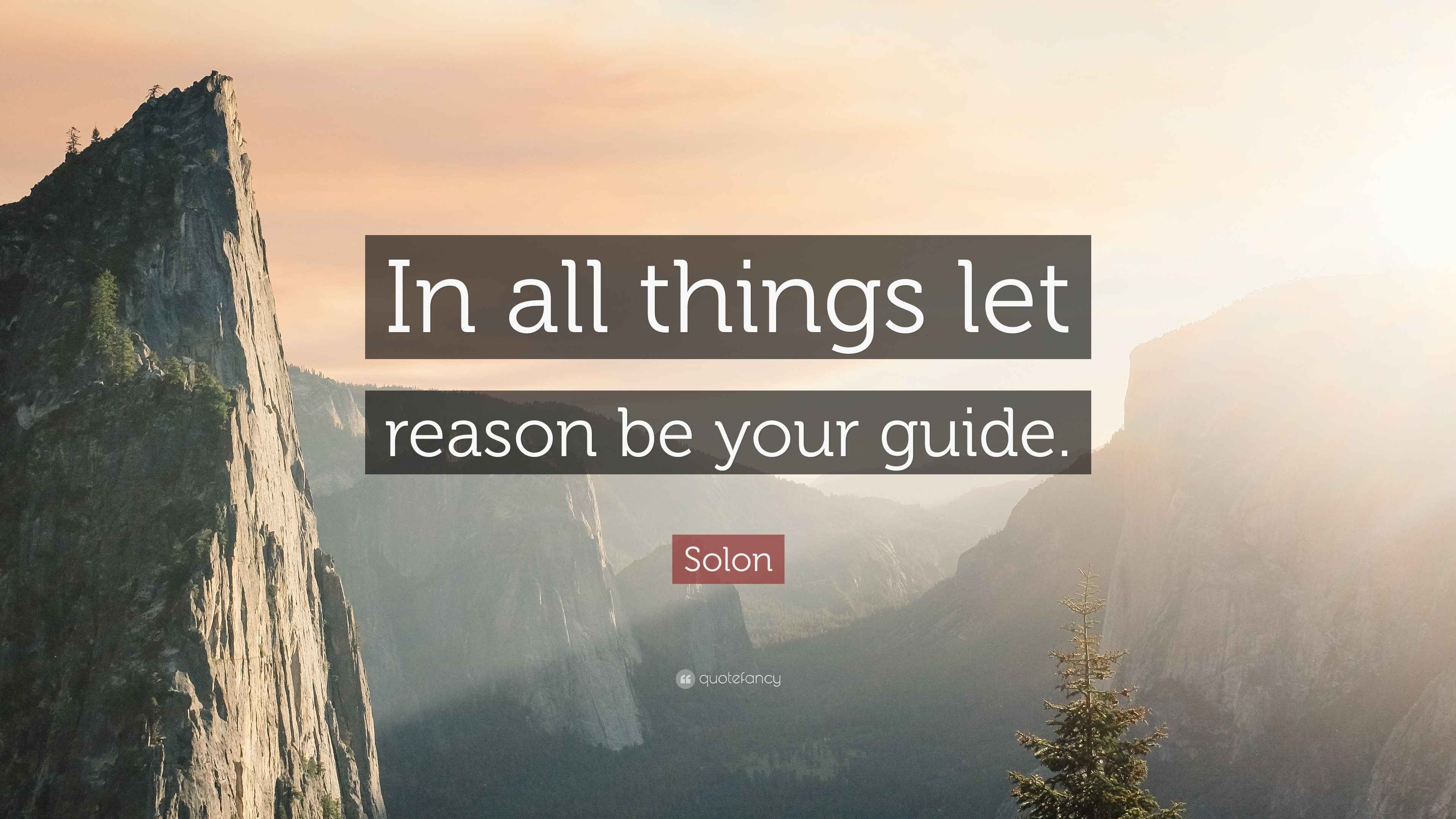 Solon Quote: “In all things let reason be your guide.”