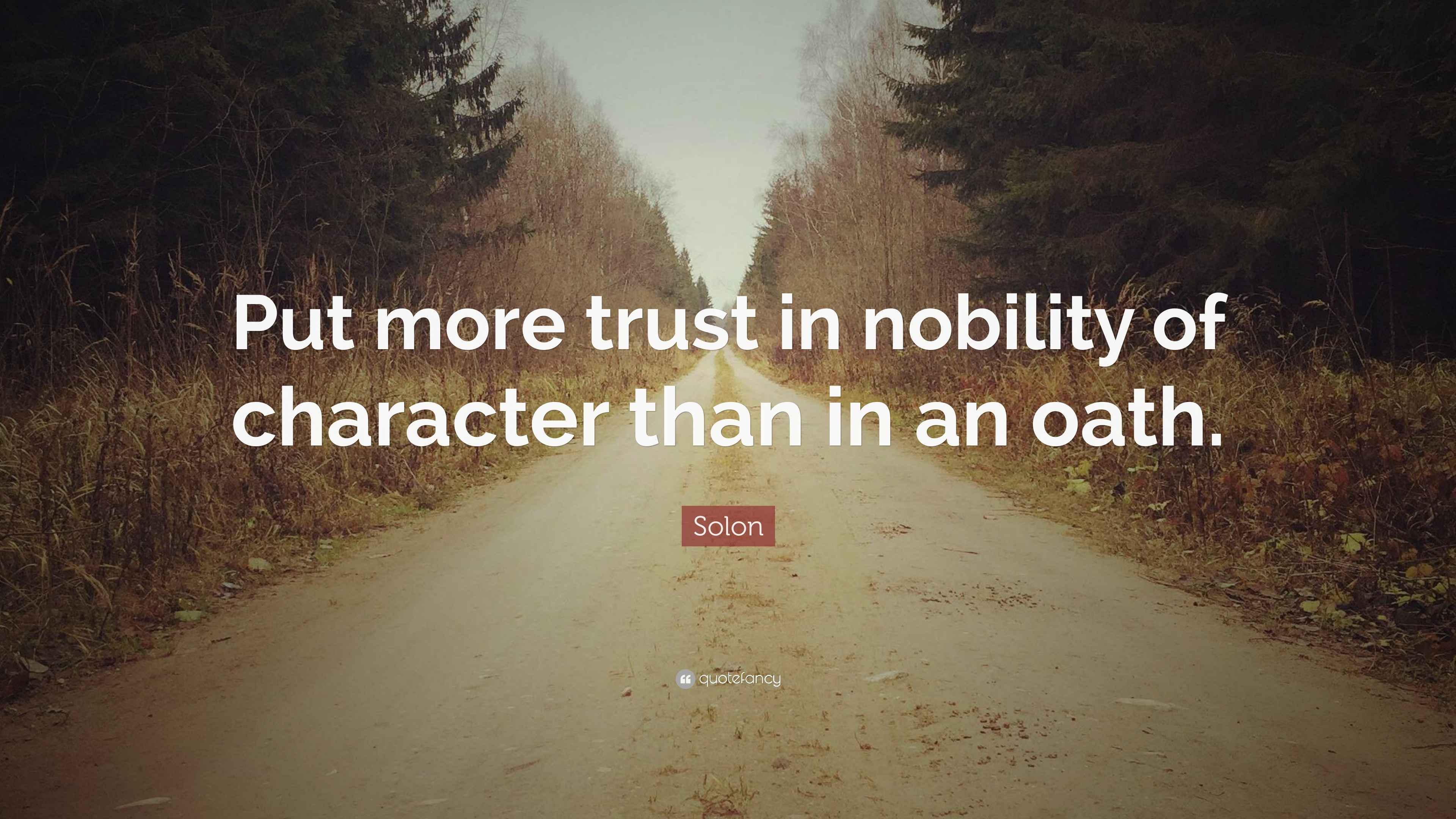Solon Quote: “Put more trust in nobility of character than in an oath.”