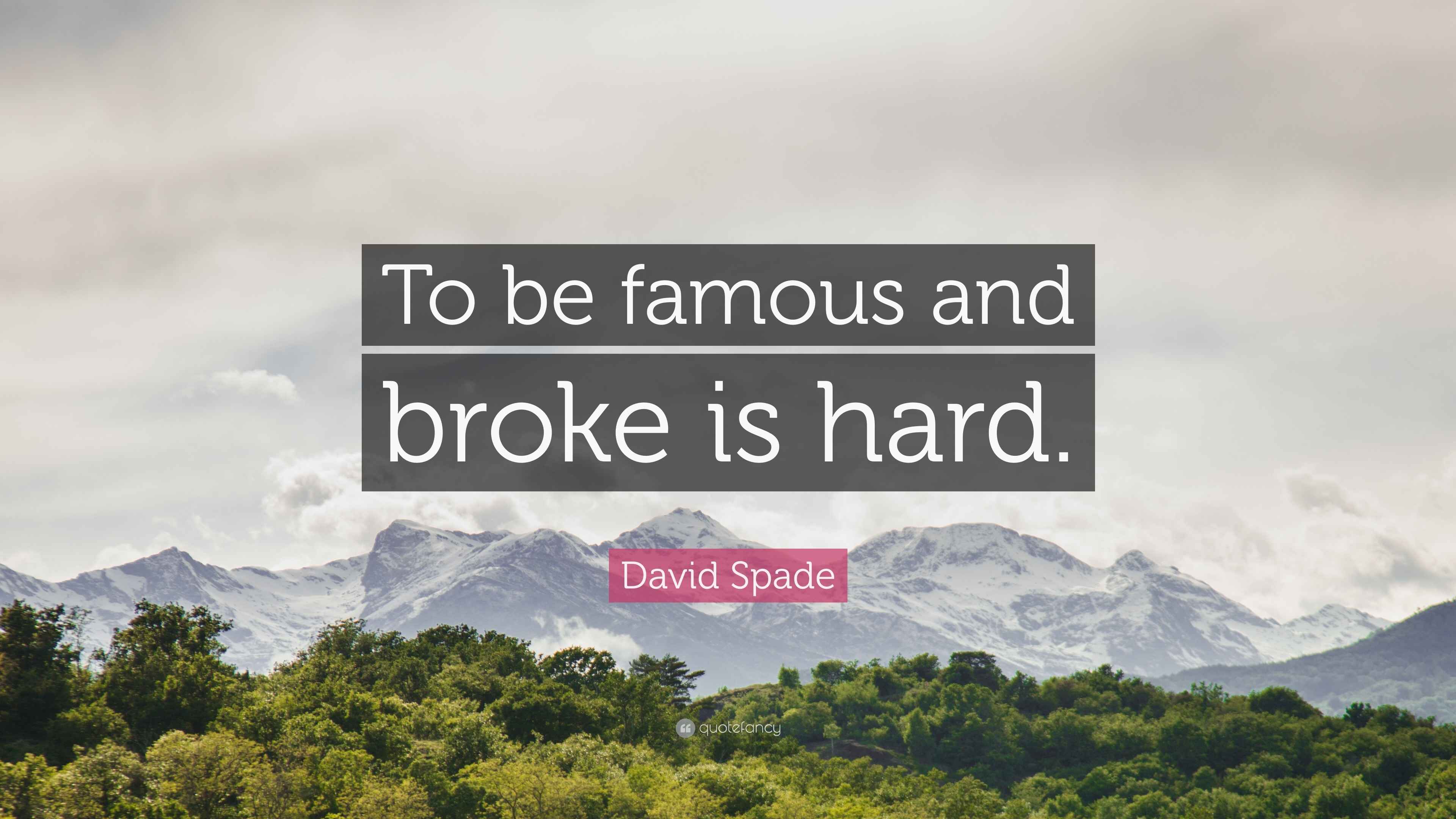 David Spade Quote: “To be famous and broke is hard.”
